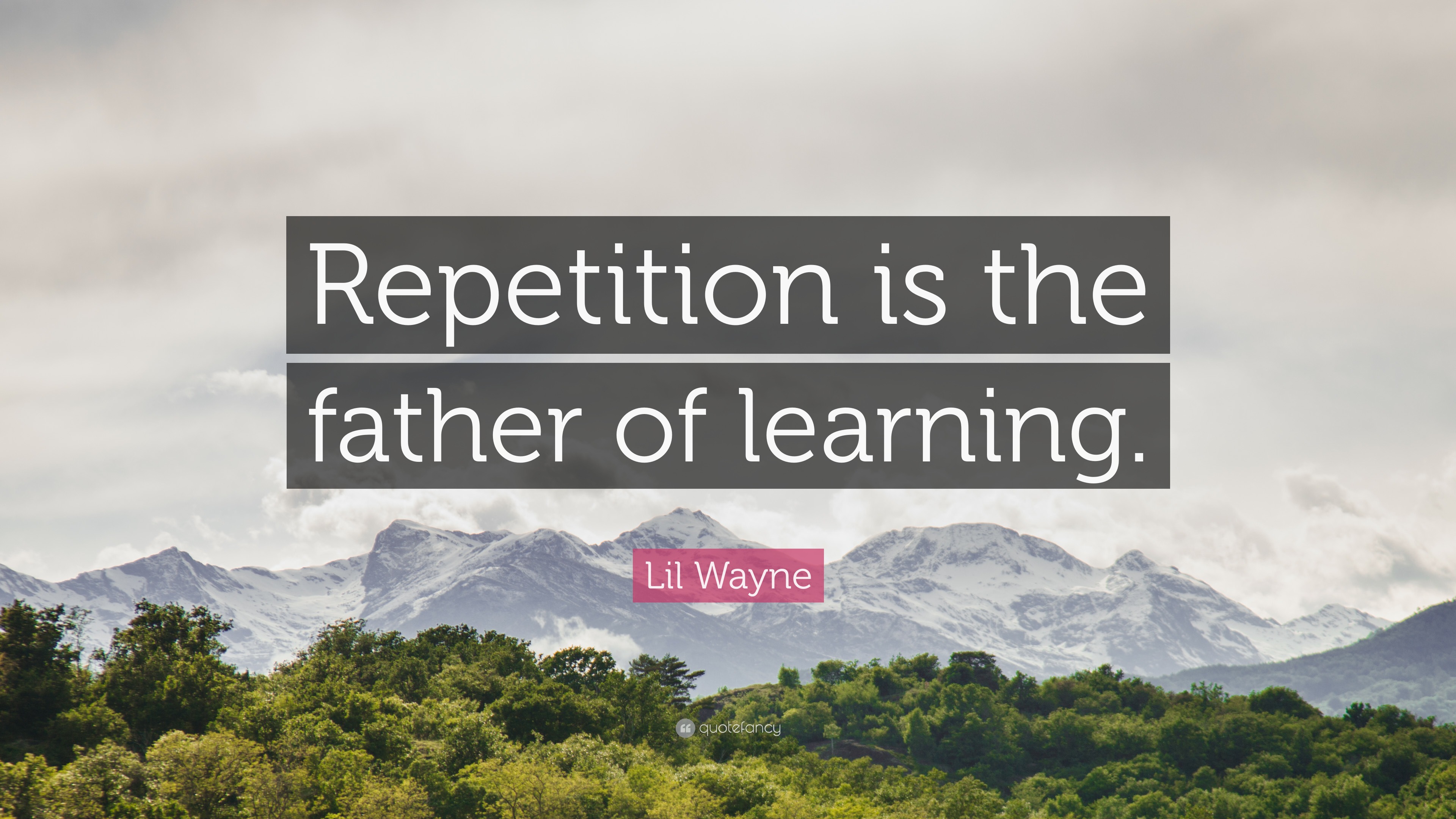Lil Wayne Quote: “Repetition is the father of learning.”