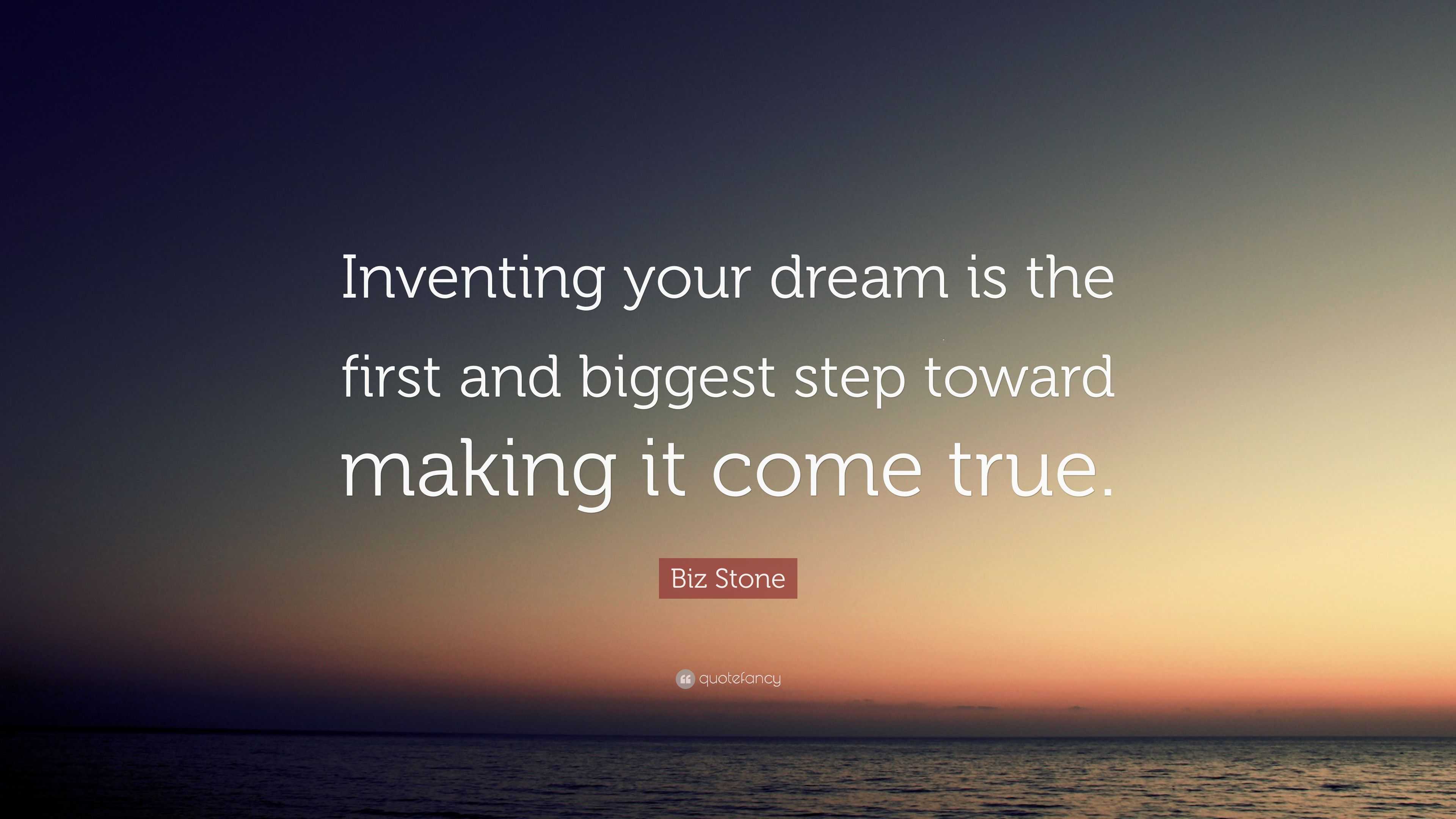 Biz Stone Quote: “Inventing your dream is the first and biggest step ...