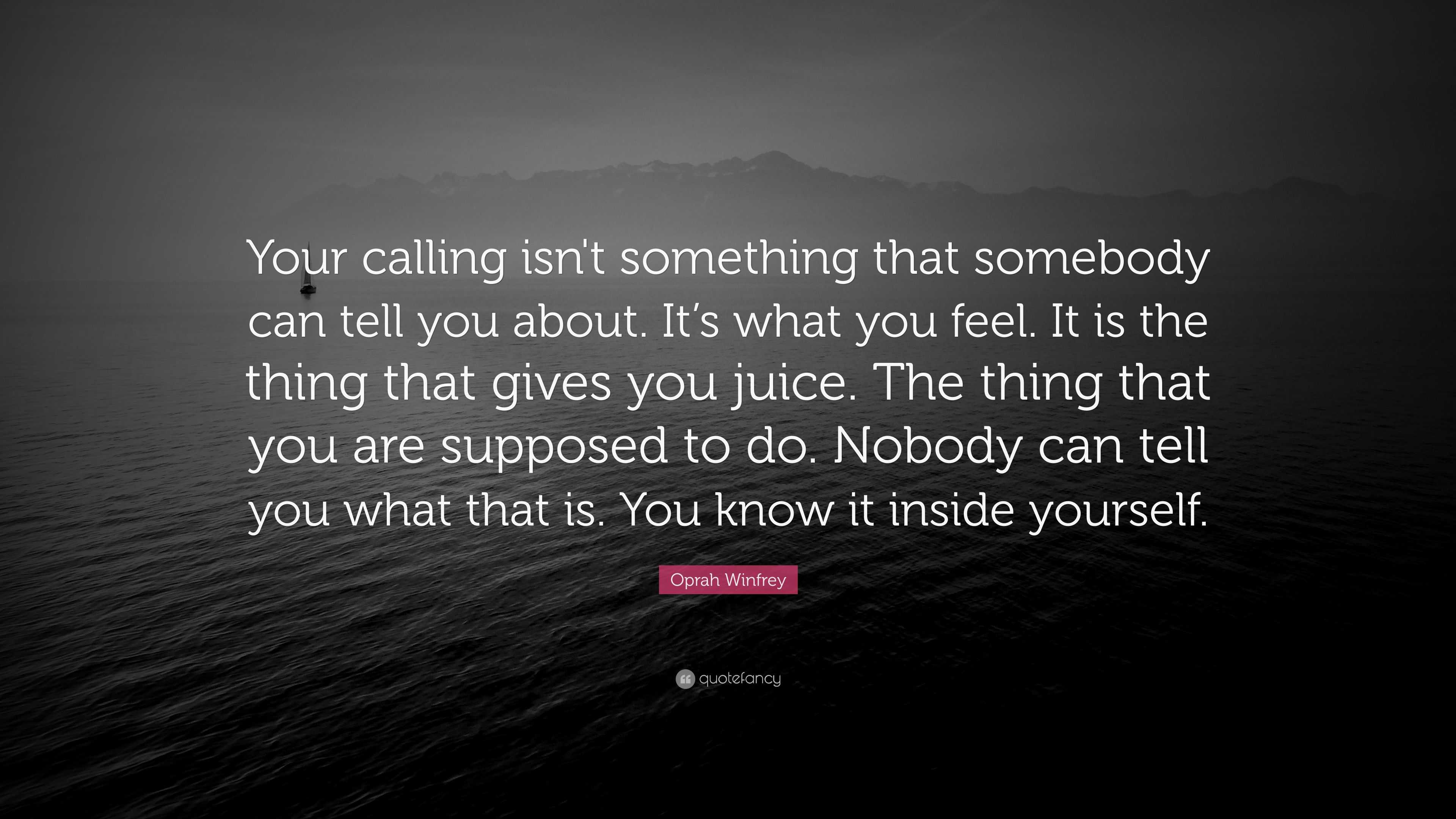 Oprah Winfrey Quote: “Your calling isn't something that somebody can ...