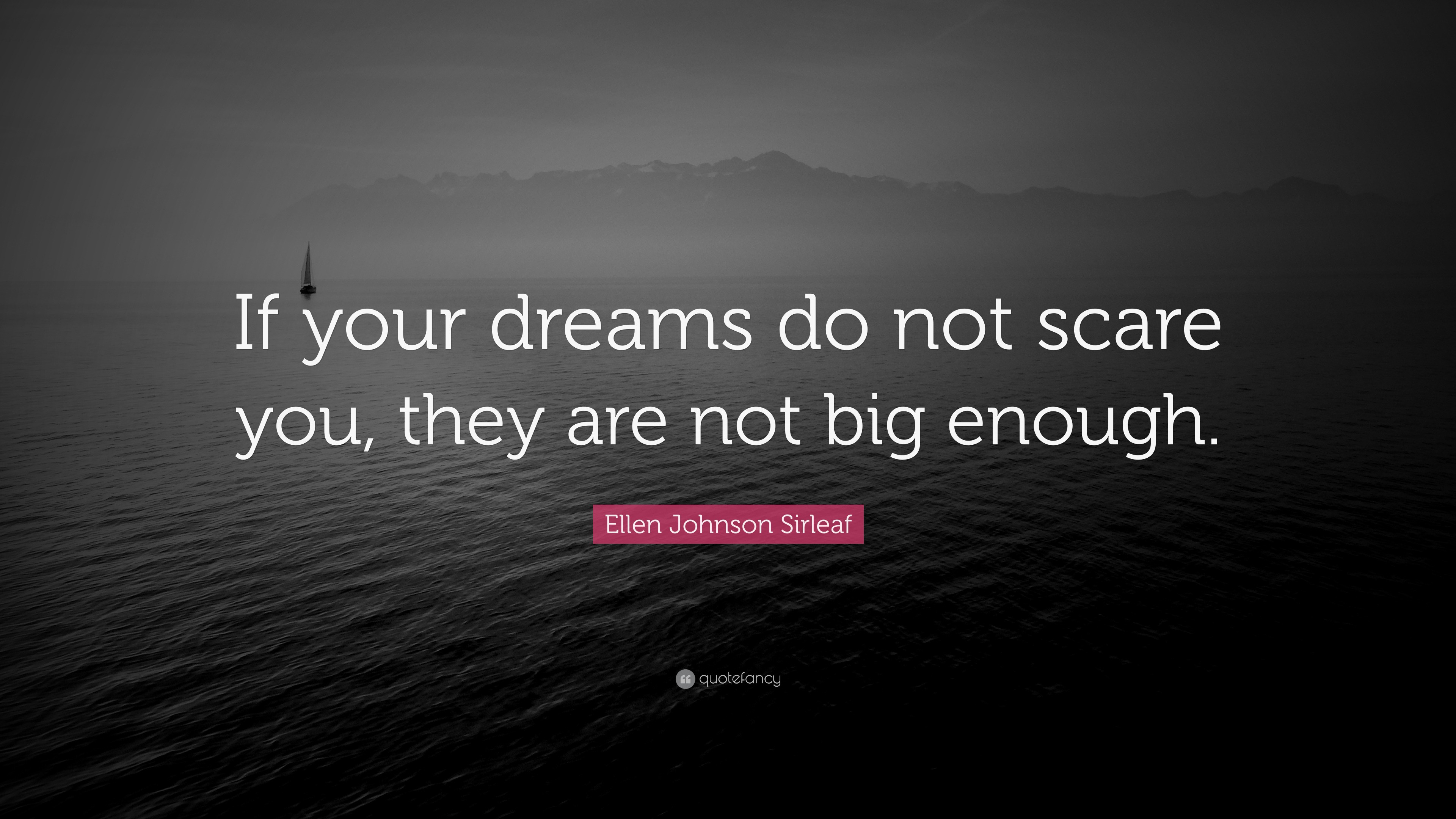 Ellen Johnson Sirleaf Quote: “If your dreams do not scare you, they are ...