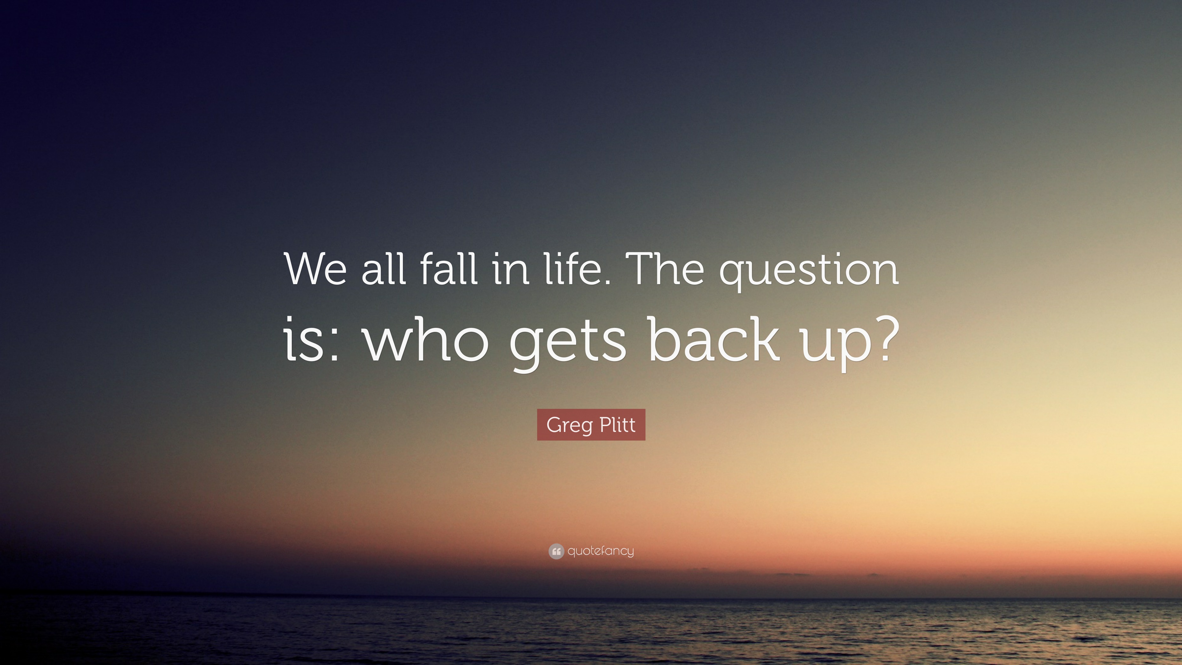 Greg Plitt Quote: “We all fall in life. The question is: who gets back up?”