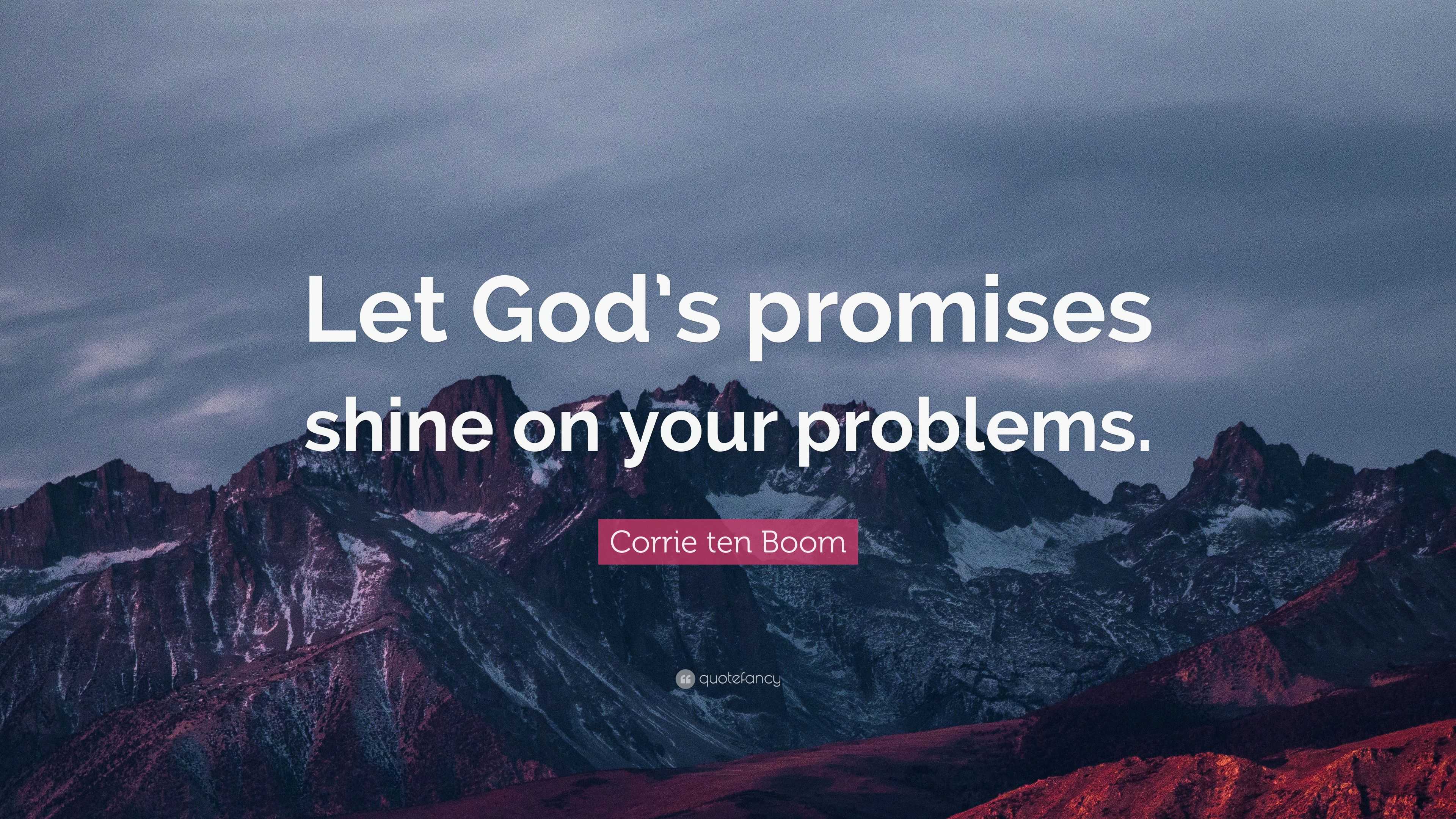 Corrie ten Boom Quote: “Let God’s promises shine on your problems.”