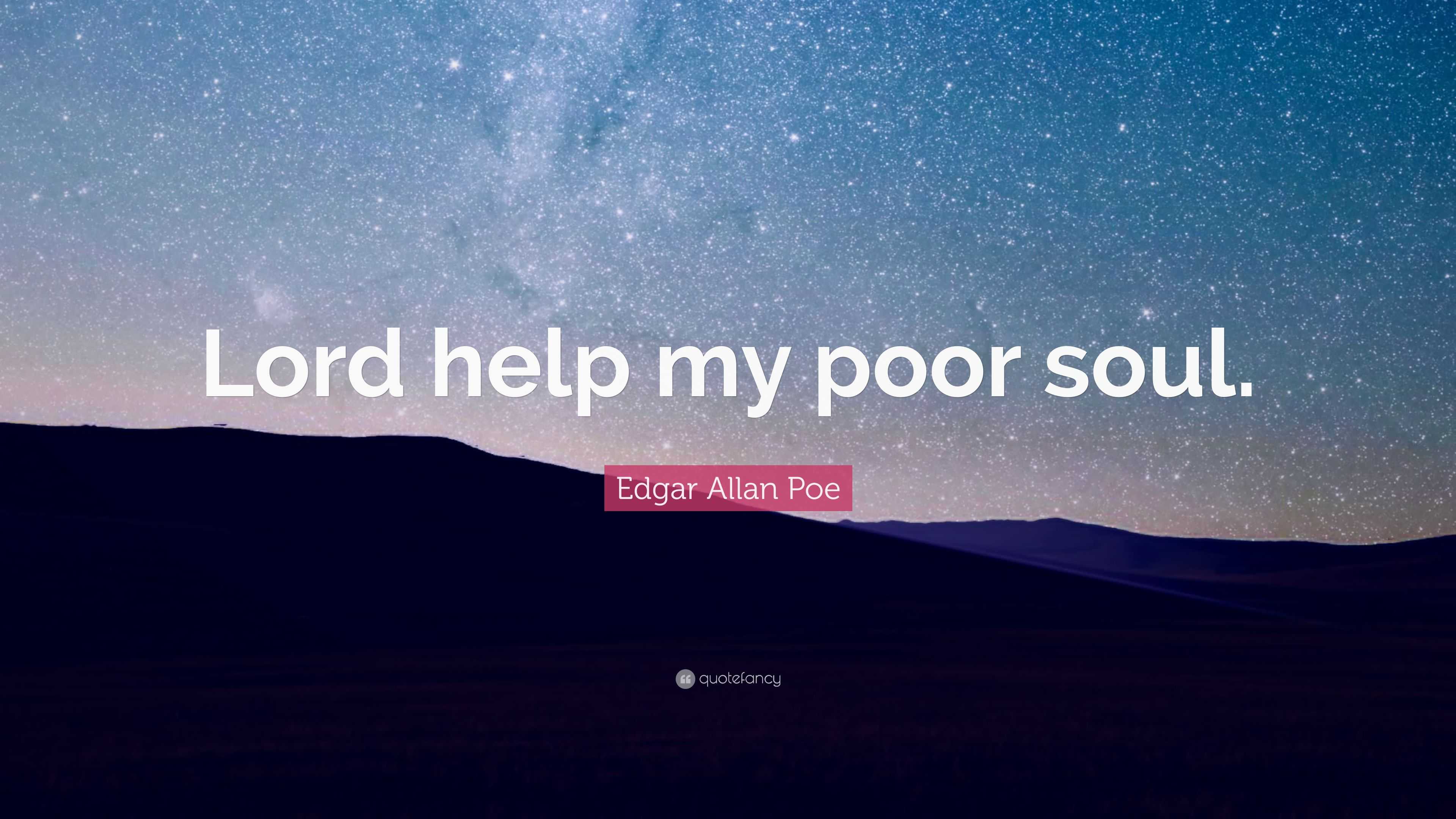 Edgar Allan Poe Quote: “Lord help my poor soul.”