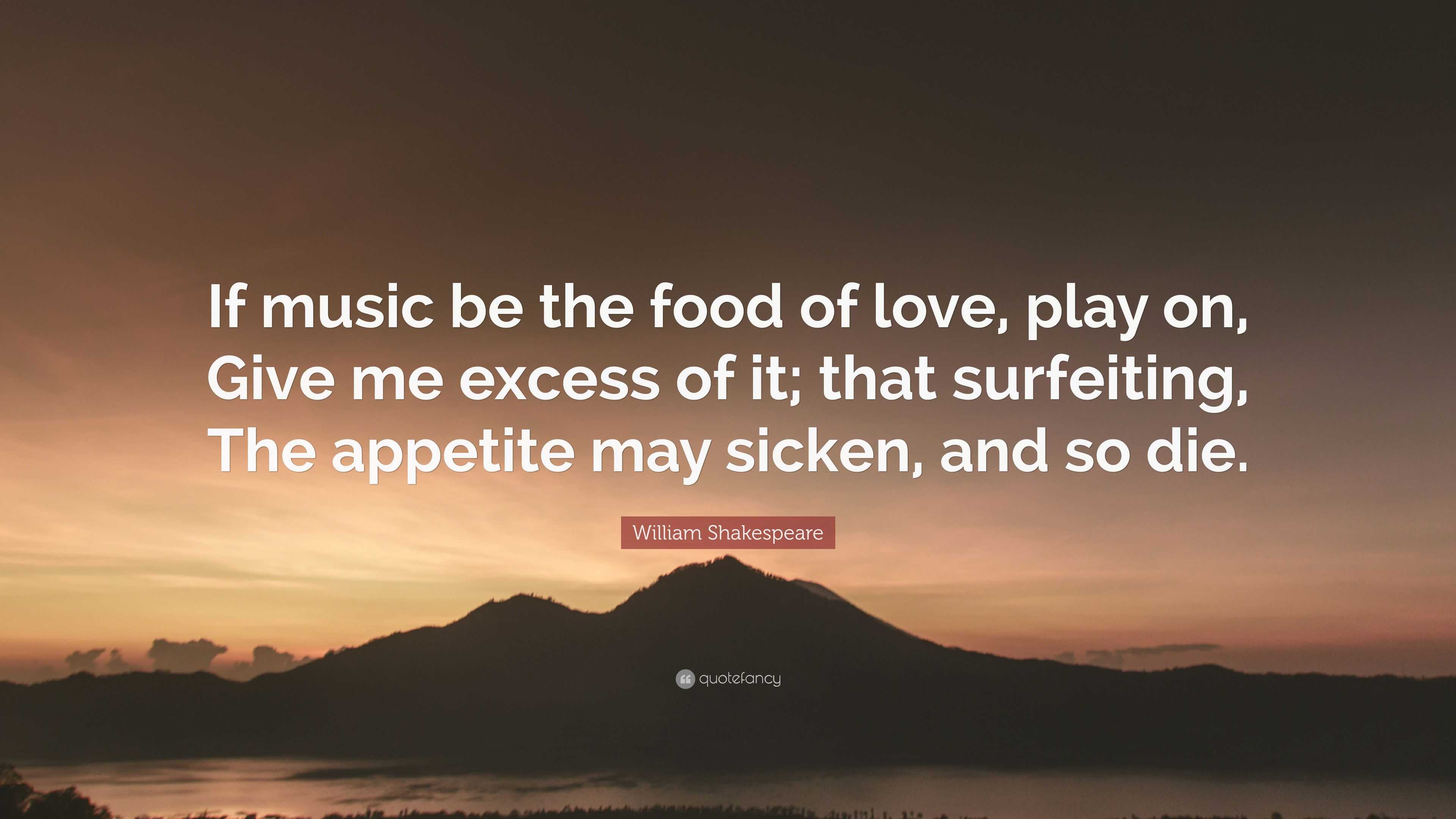 William Shakespeare Quote: “If music be the food of love, play on, Give ...