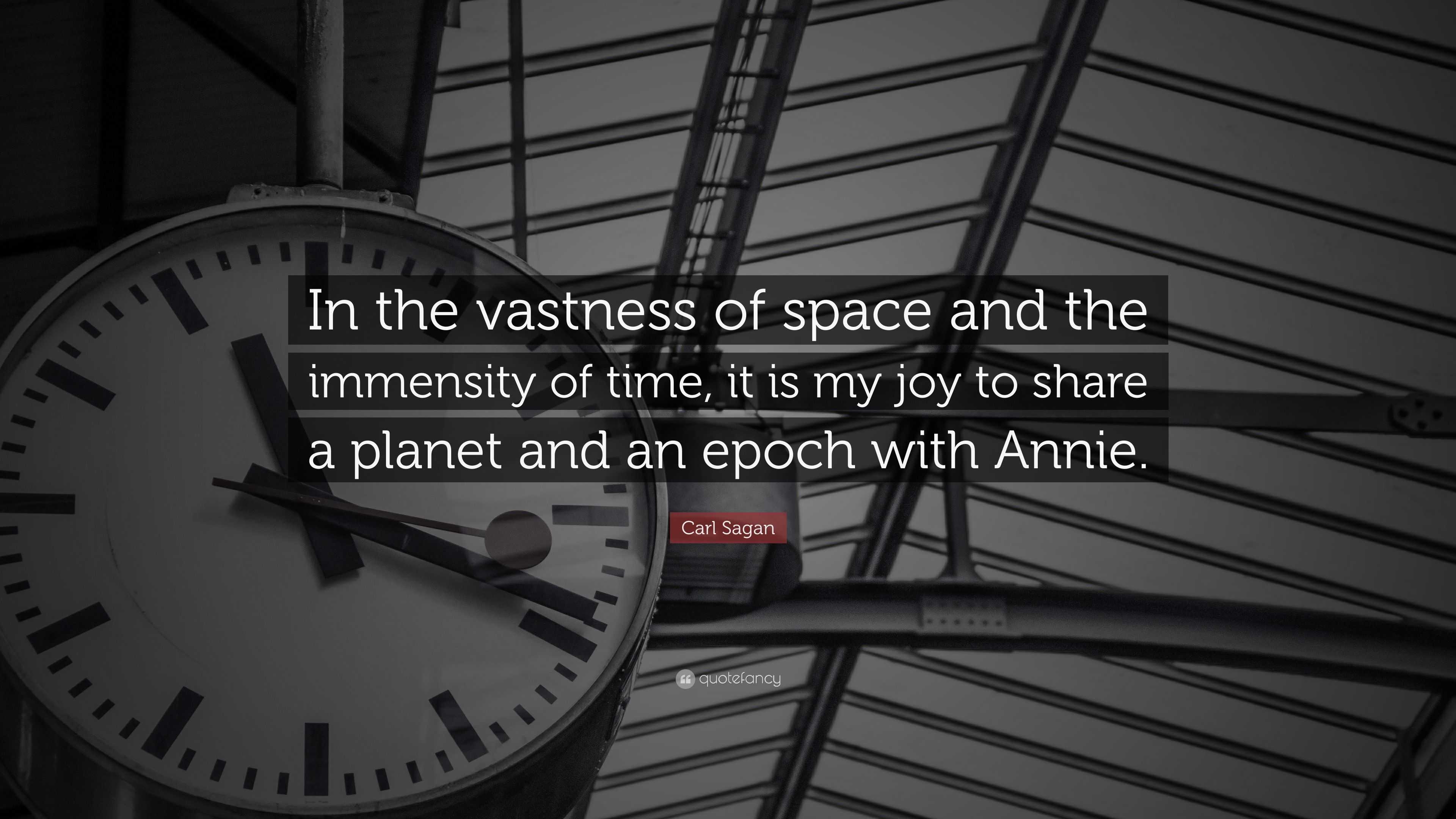 Carl Sagan Quote: “In the vastness of space and the immensity of time ...