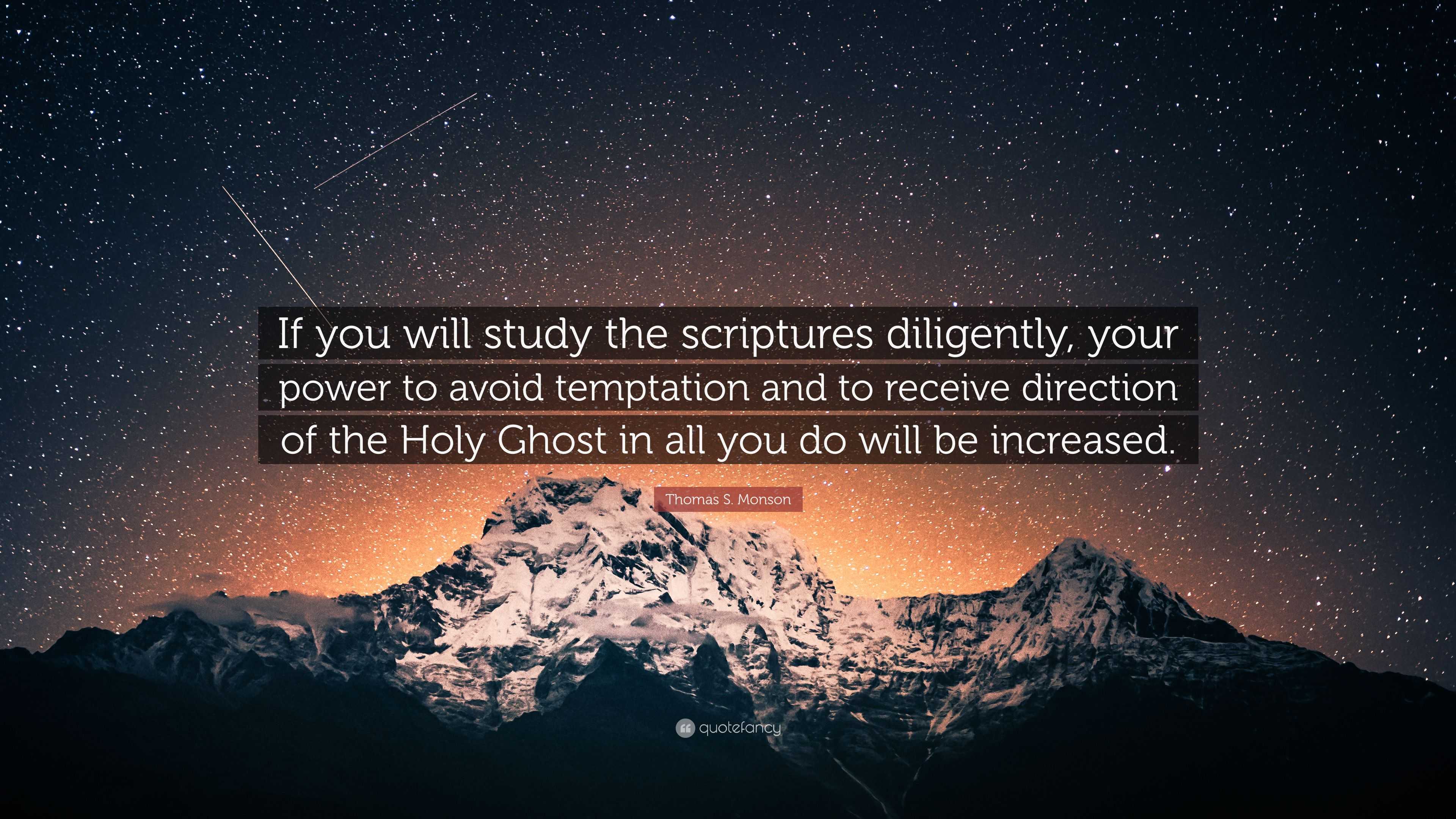 Thomas S. Monson Quote: “If you will study the scriptures diligently ...