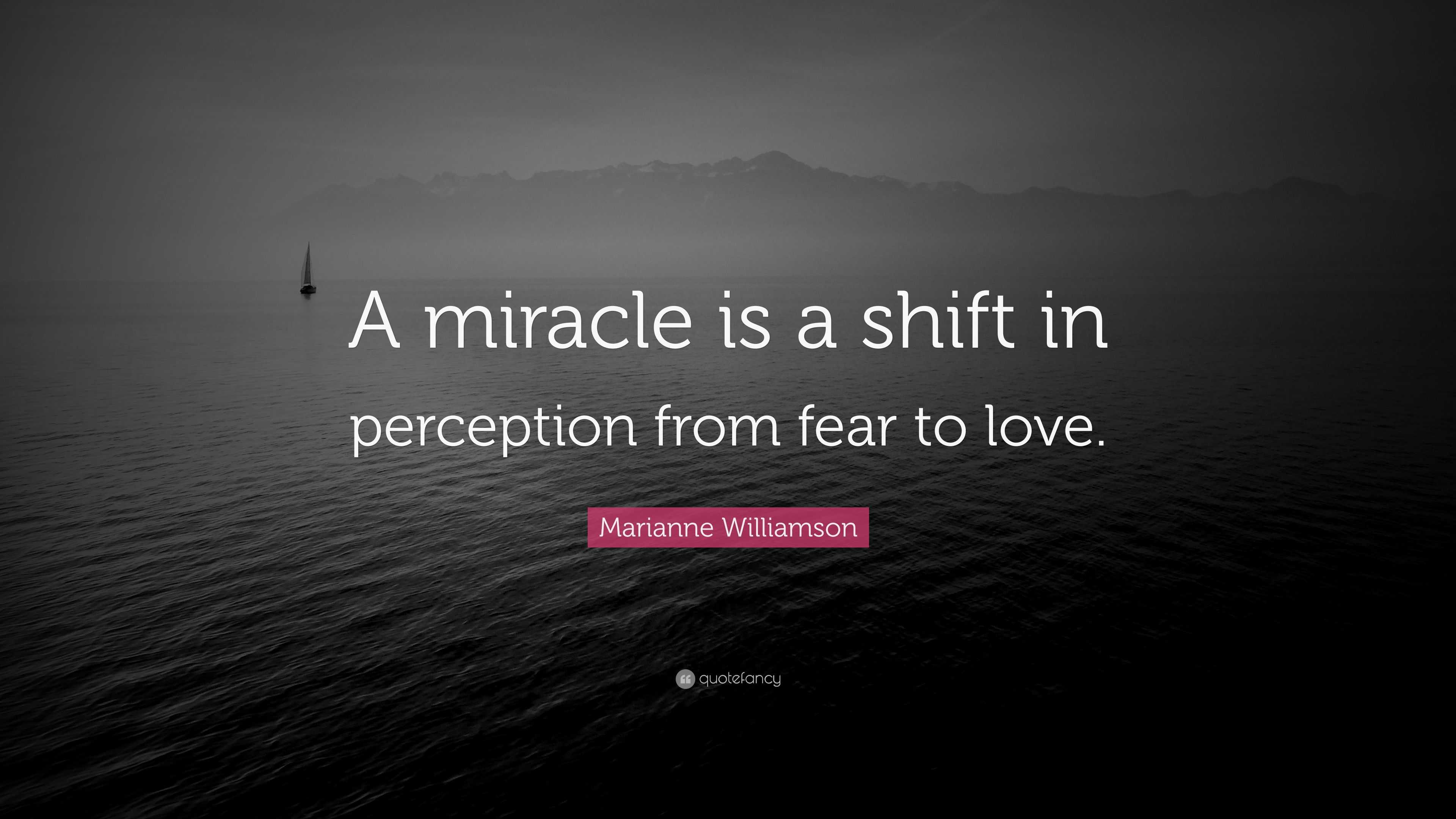 Marianne Williamson Quote: “A miracle is a shift in perception from ...