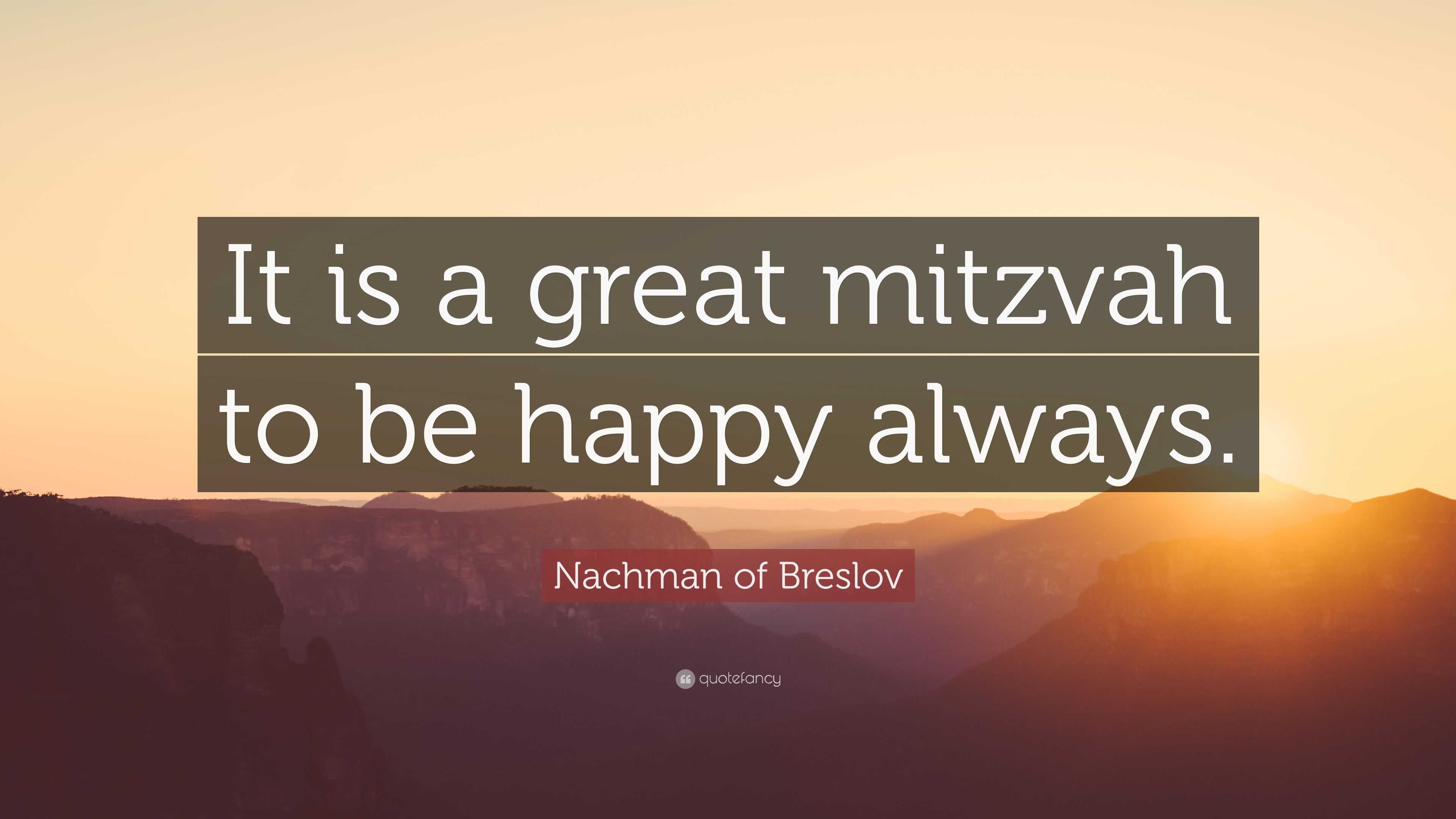 Nachman of Breslov Quote: “It is a great mitzvah to be happy always.”