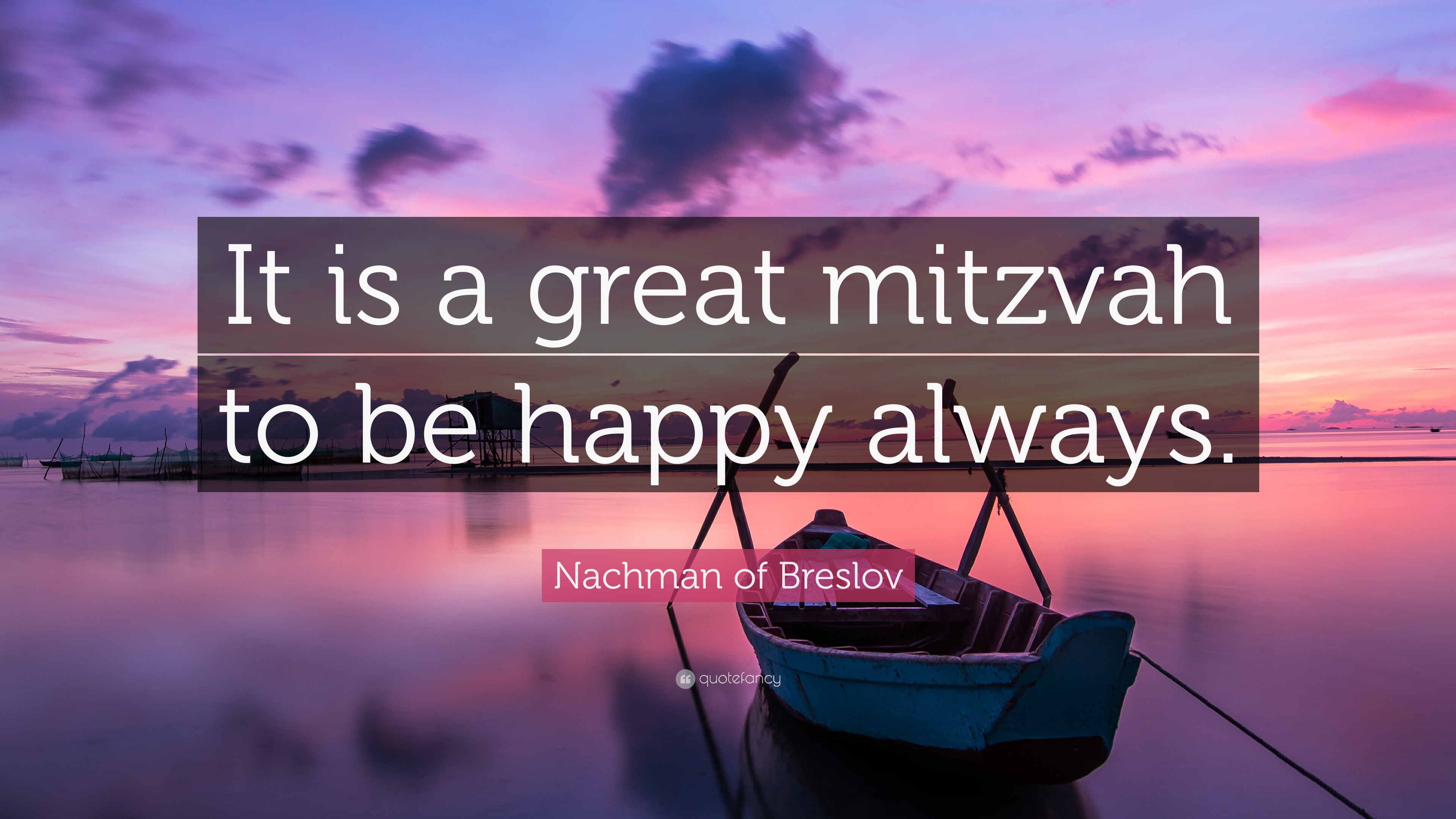 Nachman of Breslov Quote: “It is a great mitzvah to be happy always.”