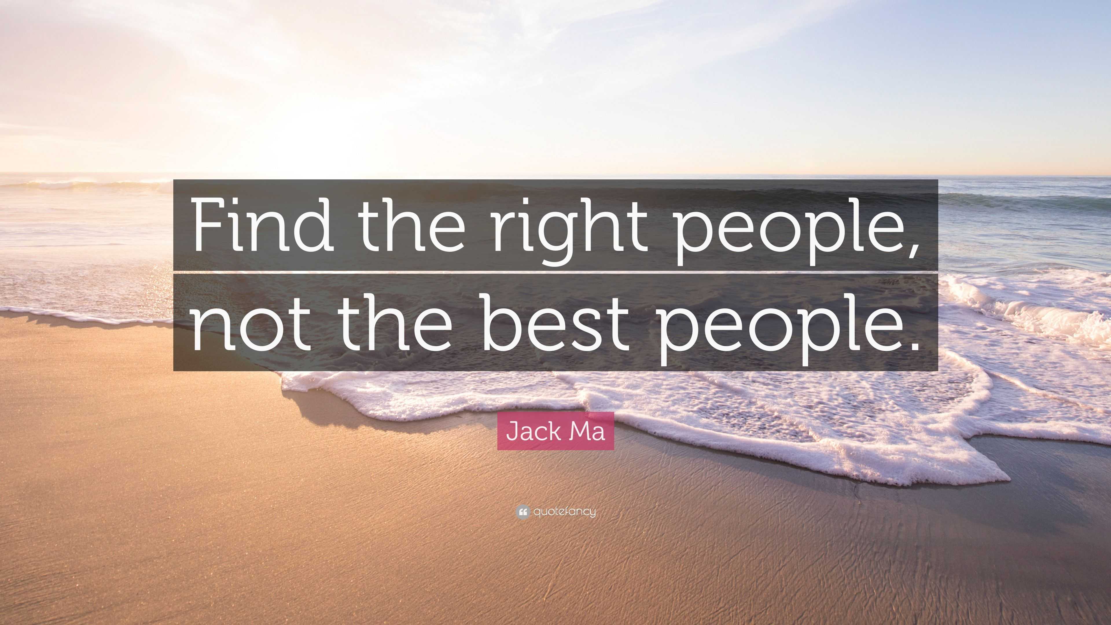 Jack Ma Quote: “Find the right people, not the best people.”