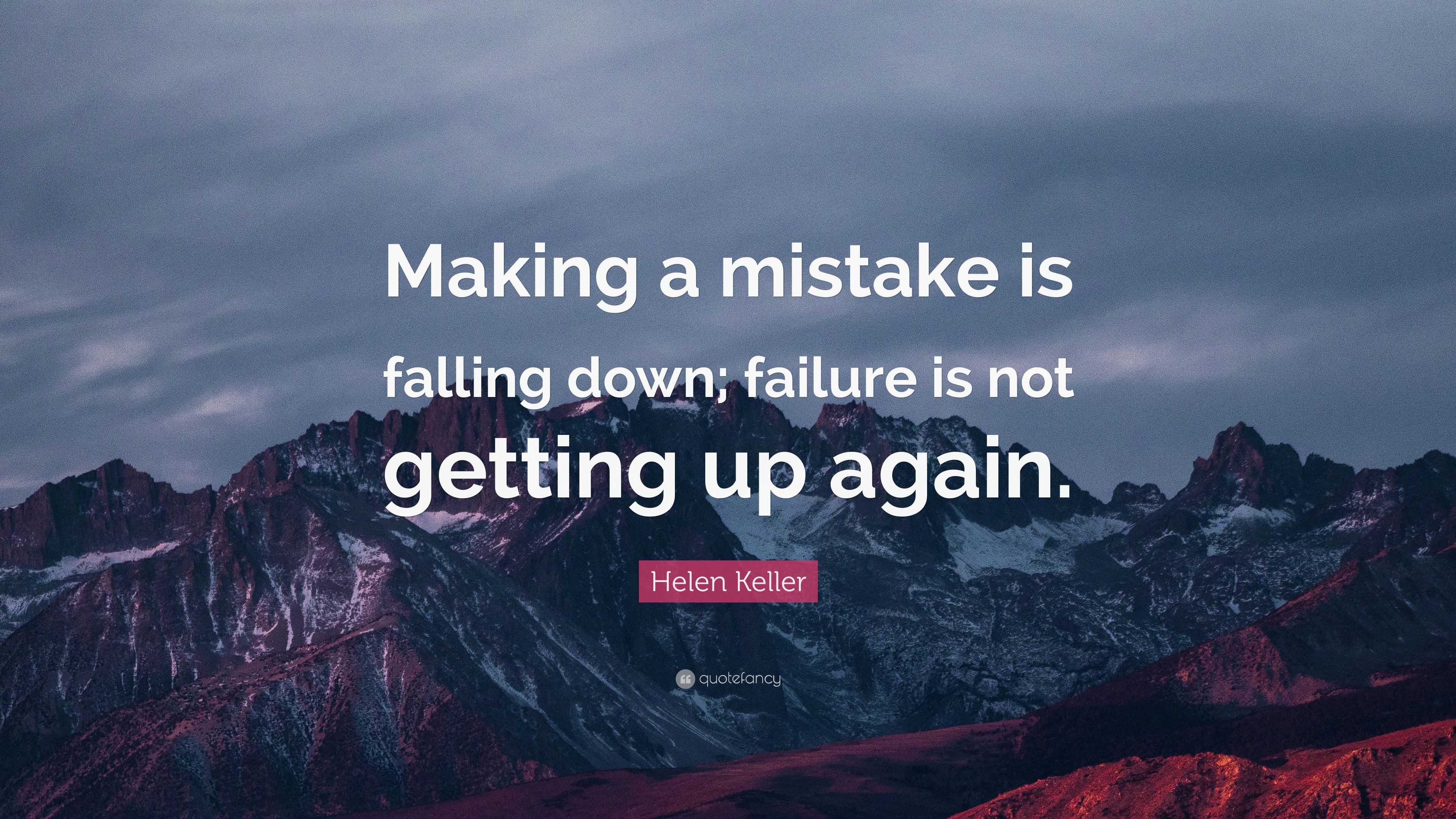 Helen Keller Quote: “Making a mistake is falling down; failure is not ...