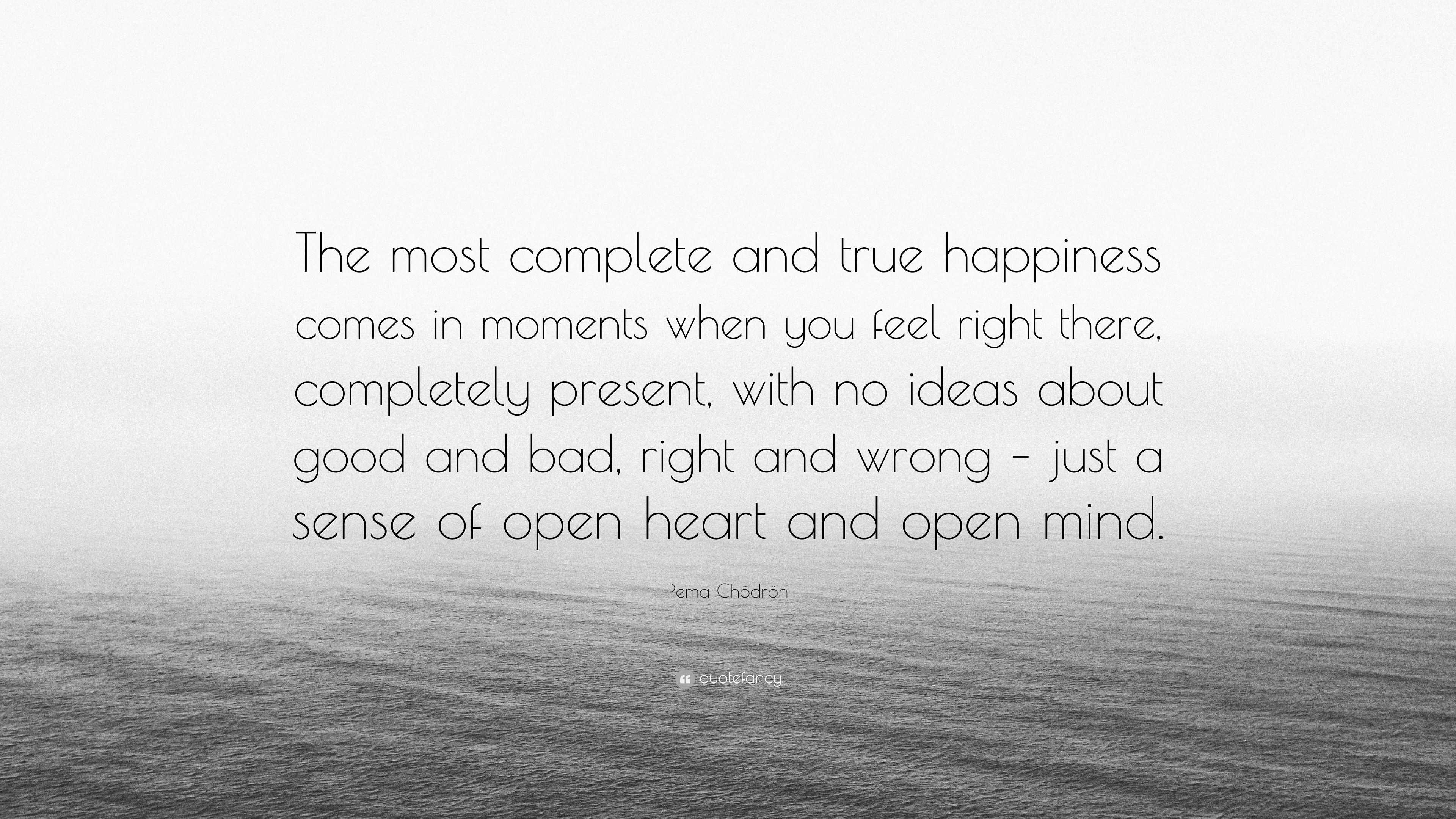 Pema Chödrön Quote: “The most complete and true happiness comes in ...