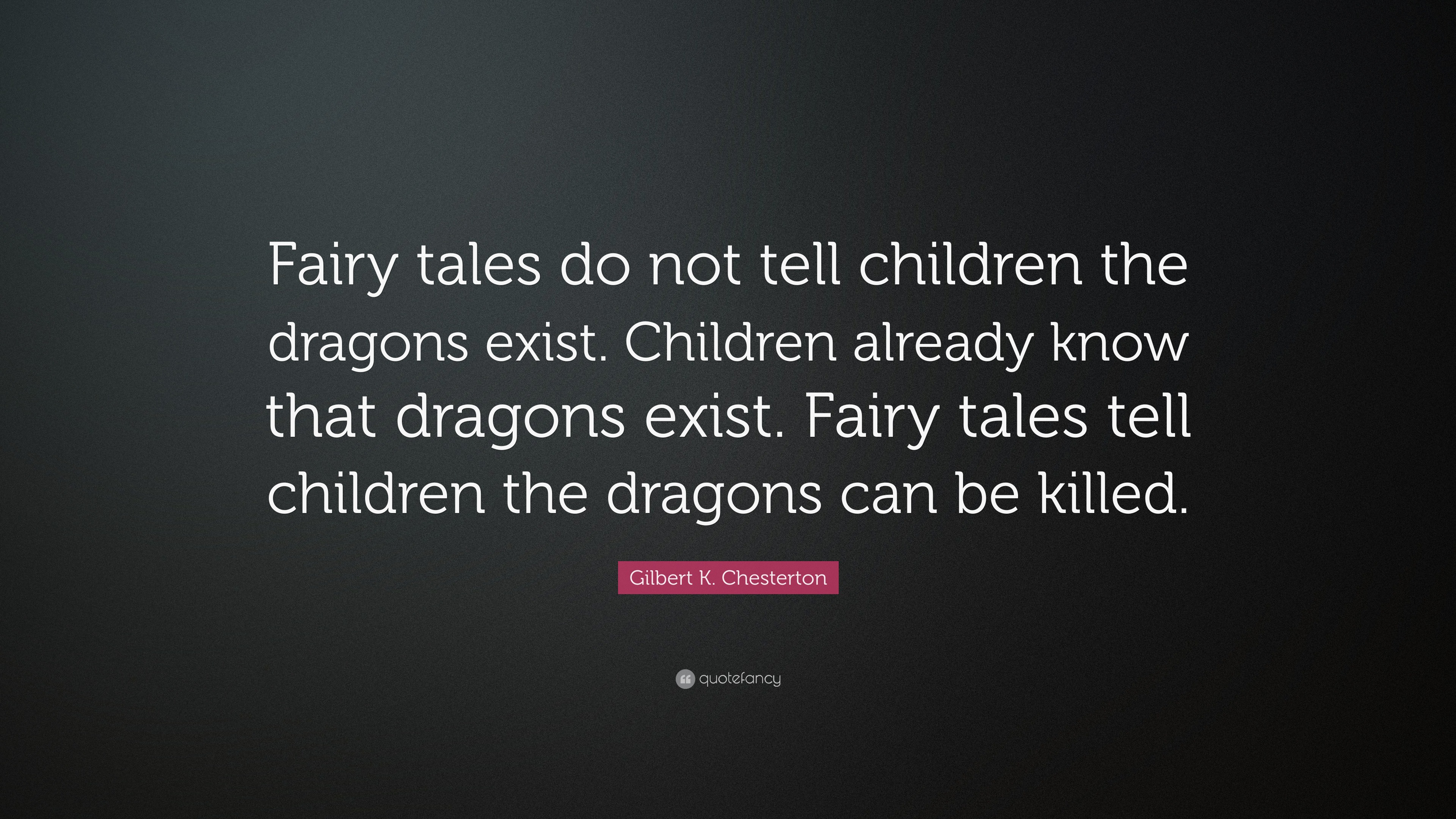 Gilbert K. Chesterton Quote: “Fairy tales do not tell children the ...