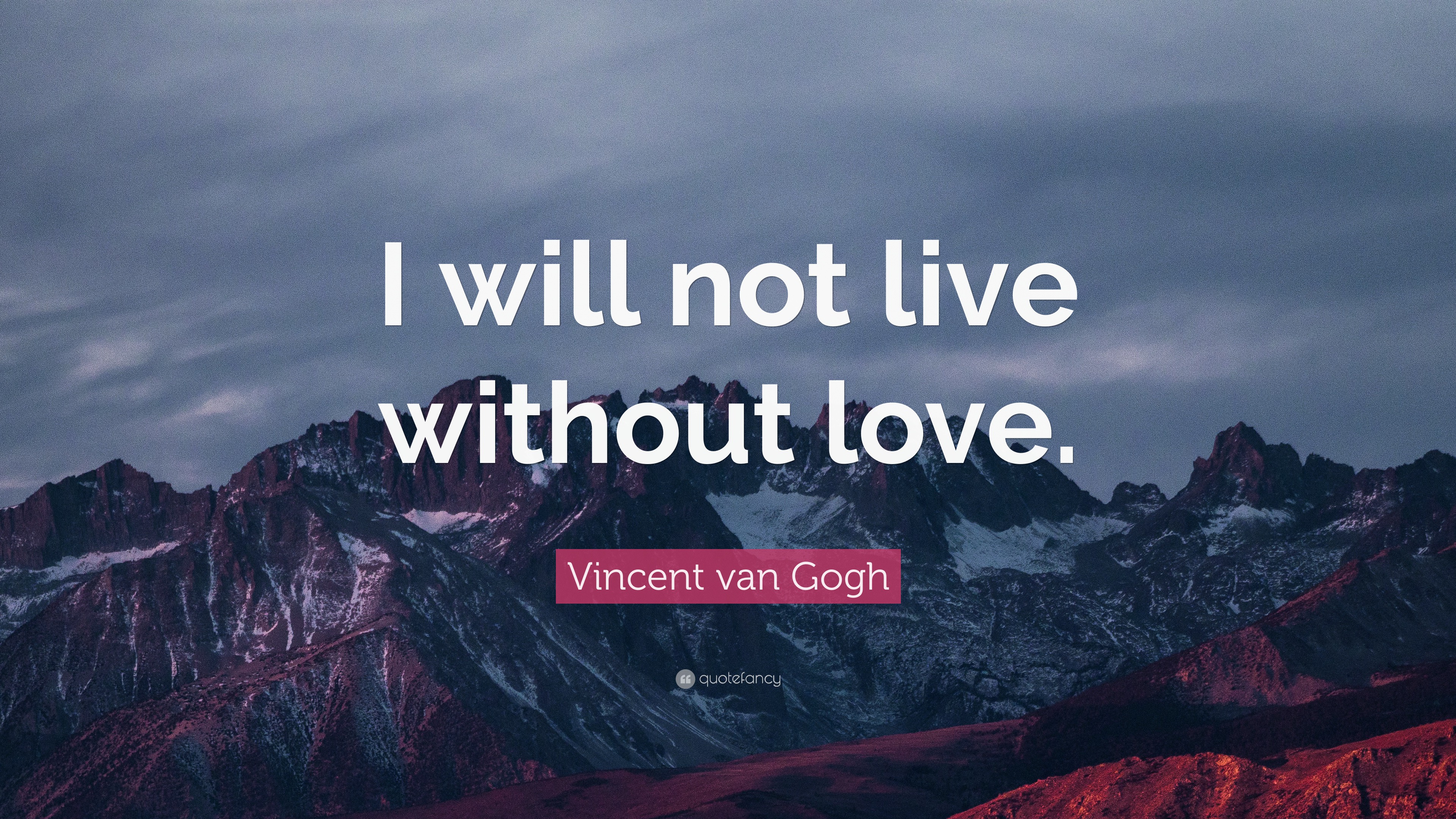 Vincent van Gogh Quote: “I will not live without love.”