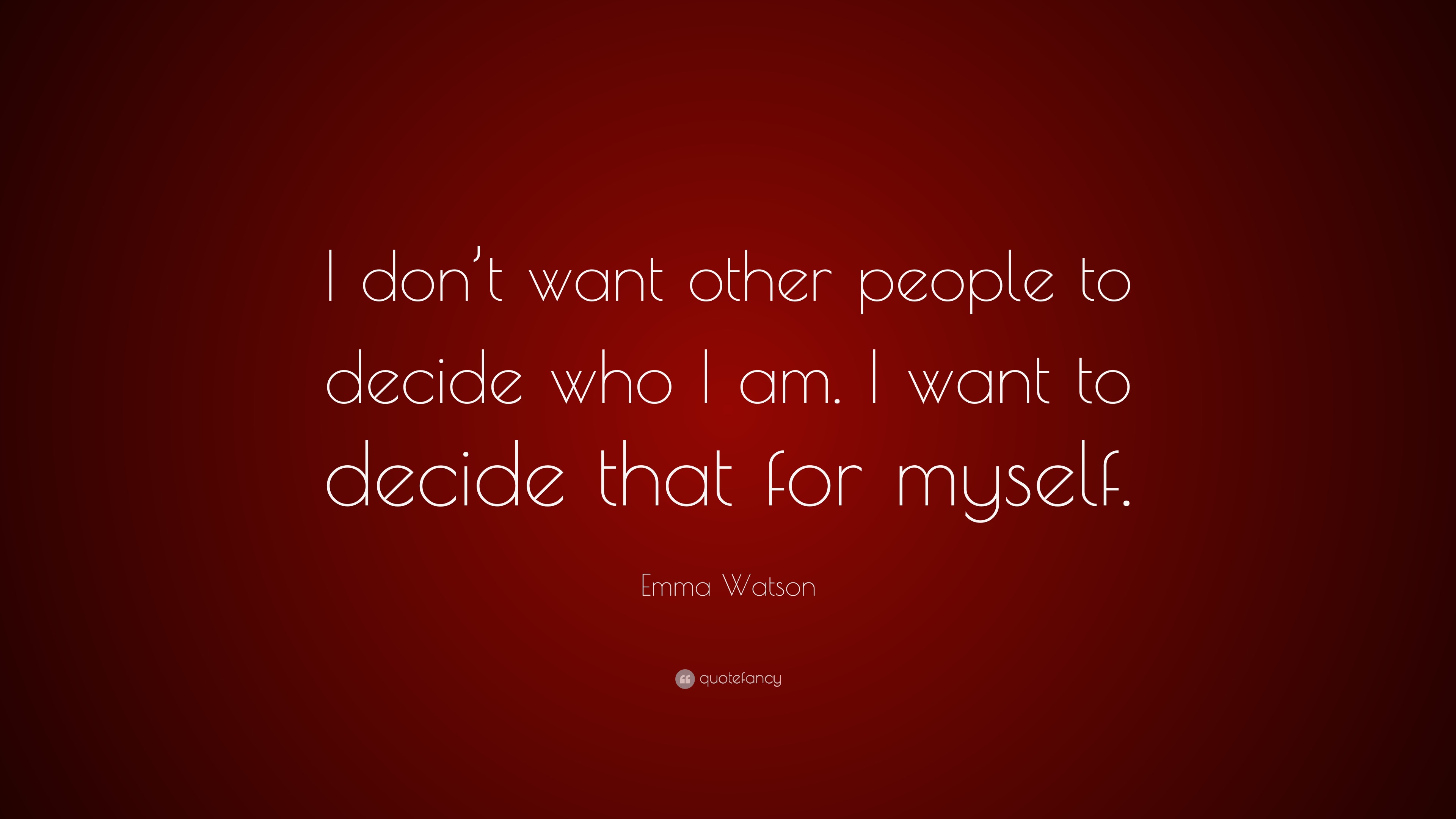 Emma Watson Quote: “I don’t want other people to decide who I am. I ...