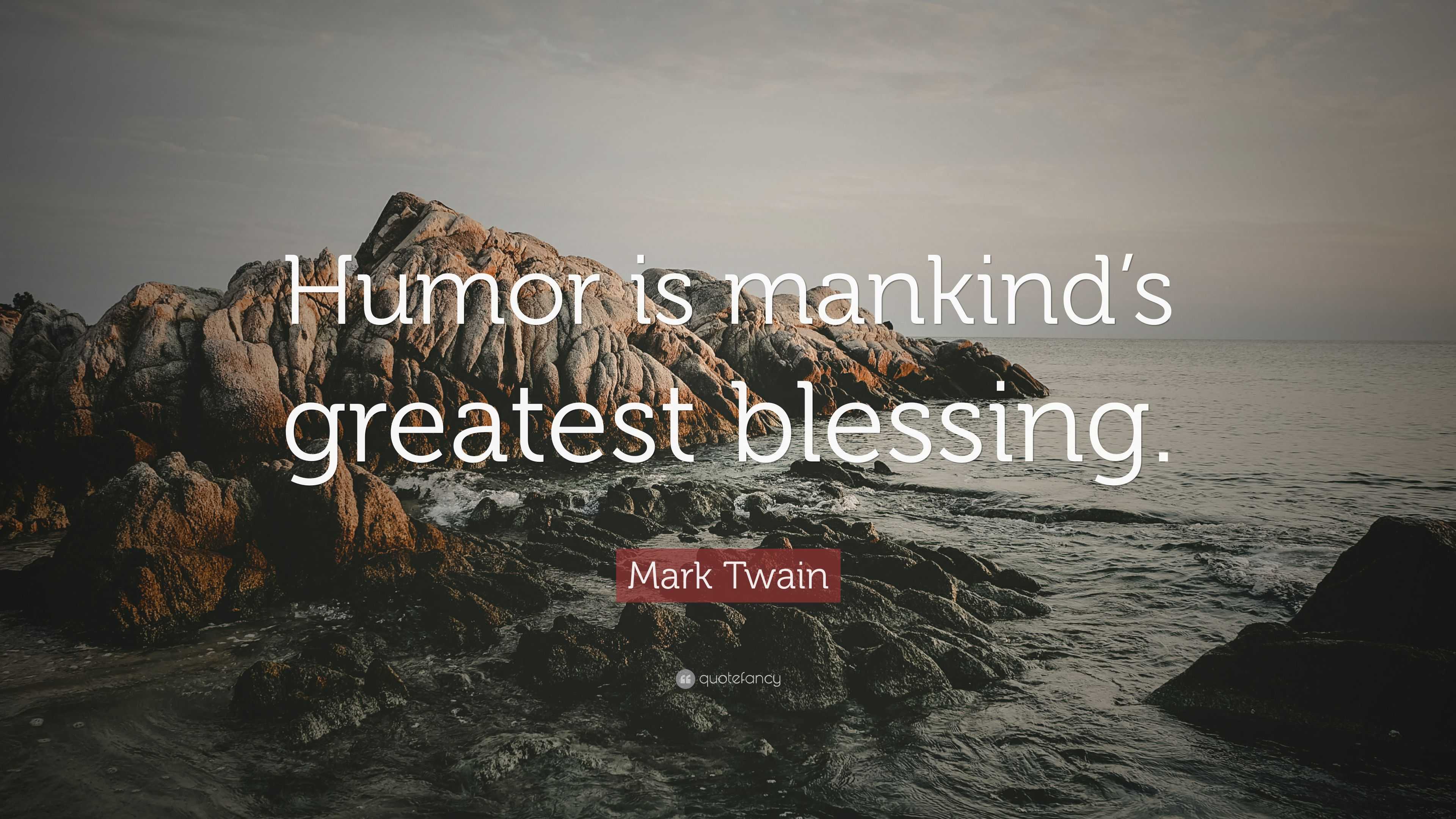 Mark Twain Quote: “Humor is mankind’s greatest blessing.”
