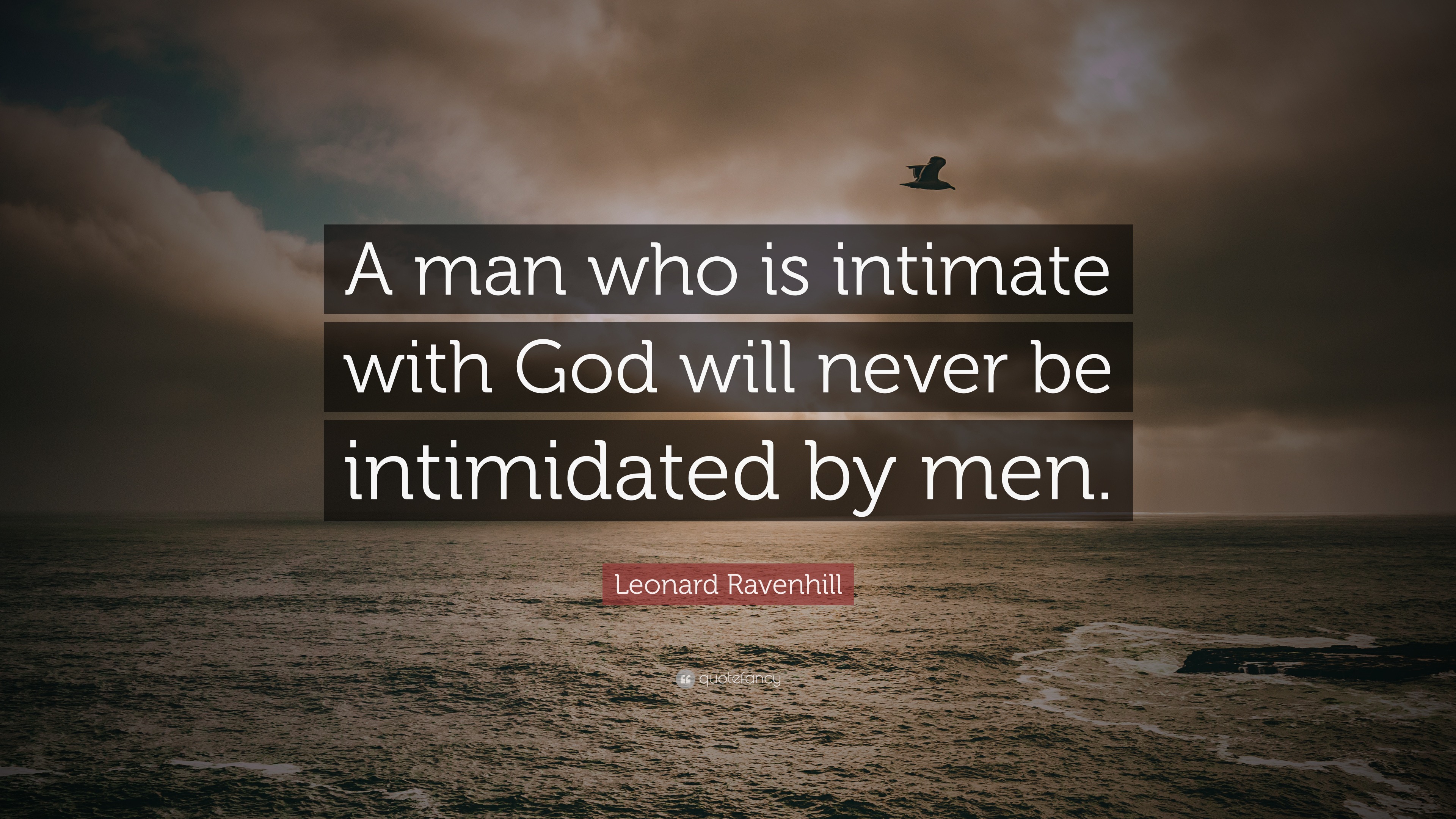 Leonard Ravenhill Quote: “A man who is intimate with God will never be ...