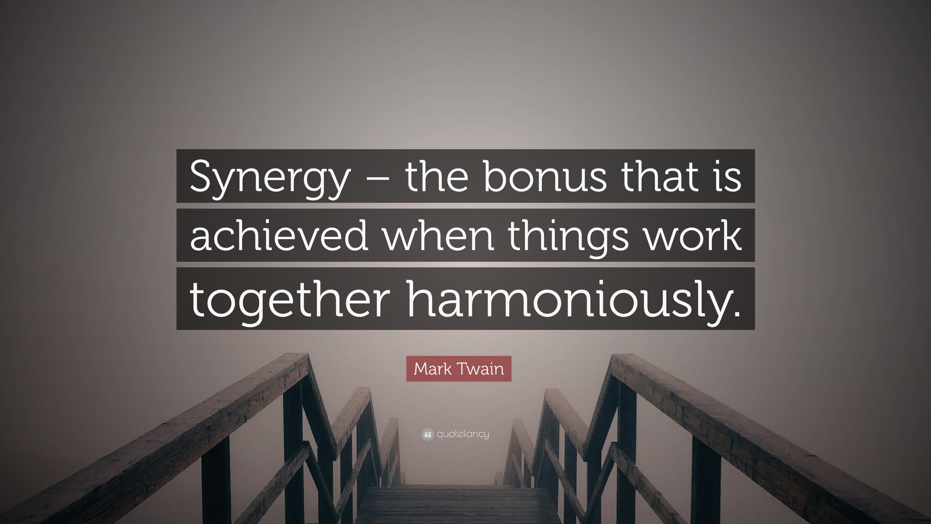 Mark Twain Quote: “Synergy – the bonus that is achieved when things ...