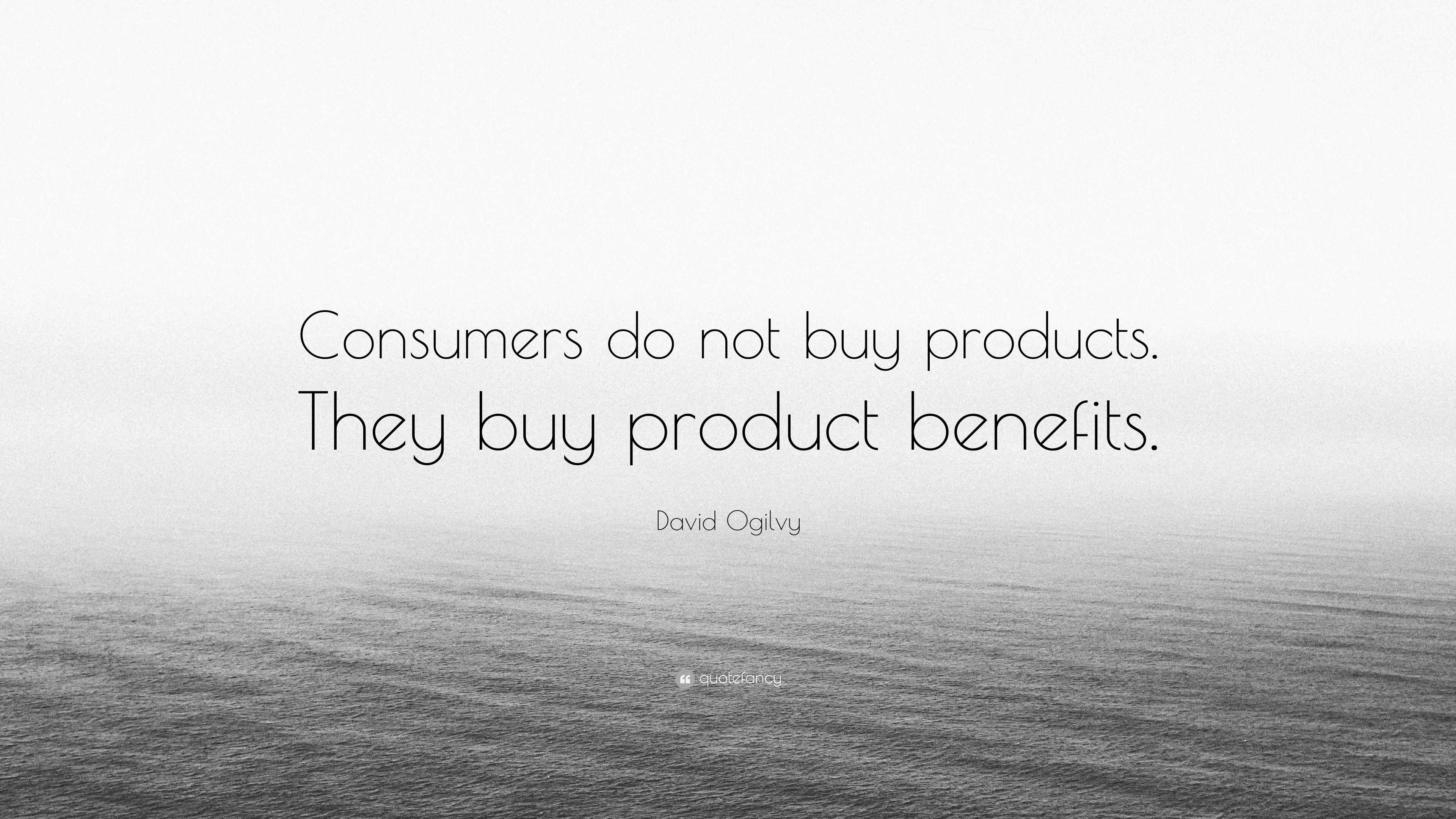 David Ogilvy Quote: “Consumers do not buy products. They buy product ...