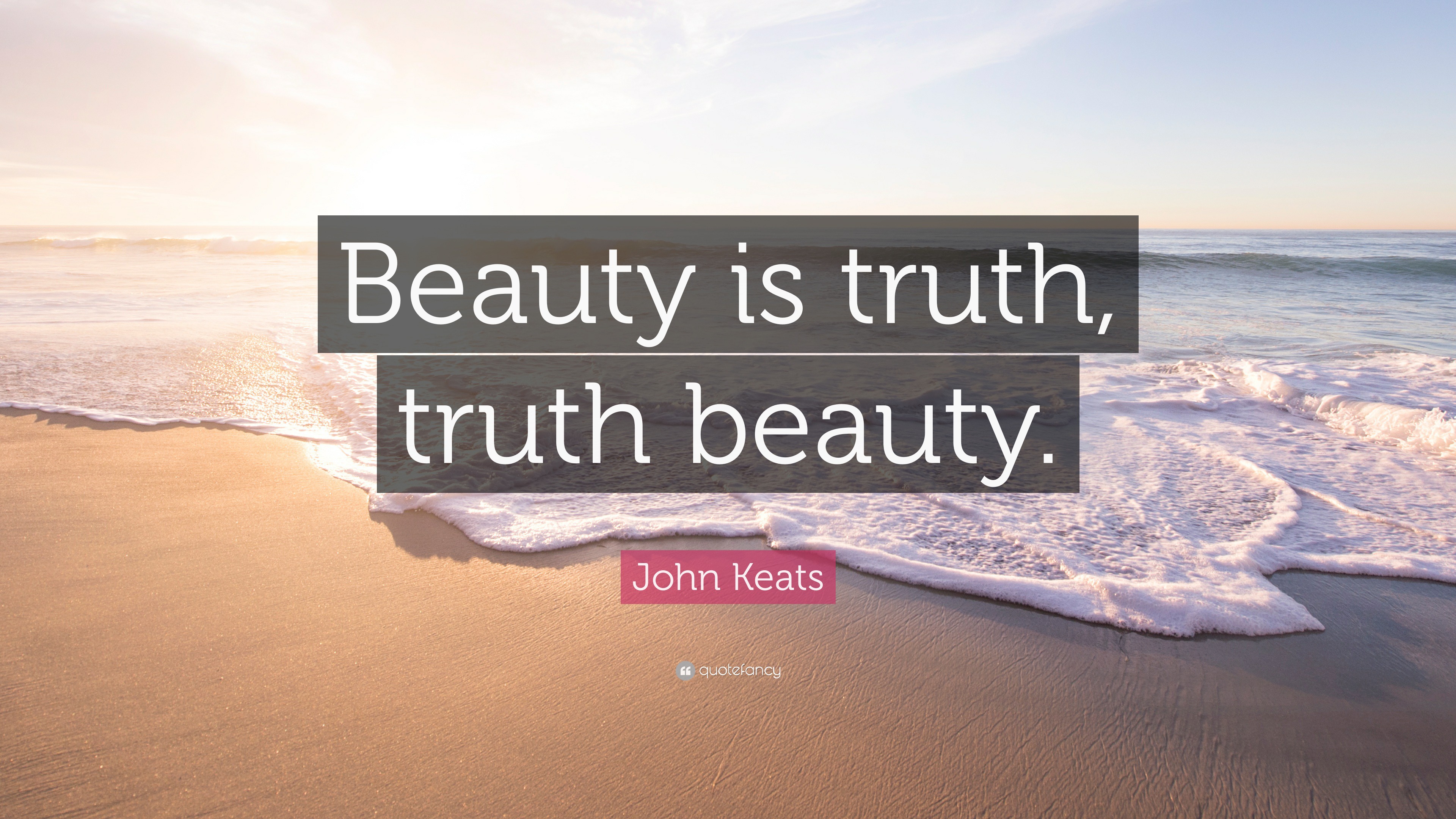 John Keats Quote: “Beauty is truth, truth beauty.”