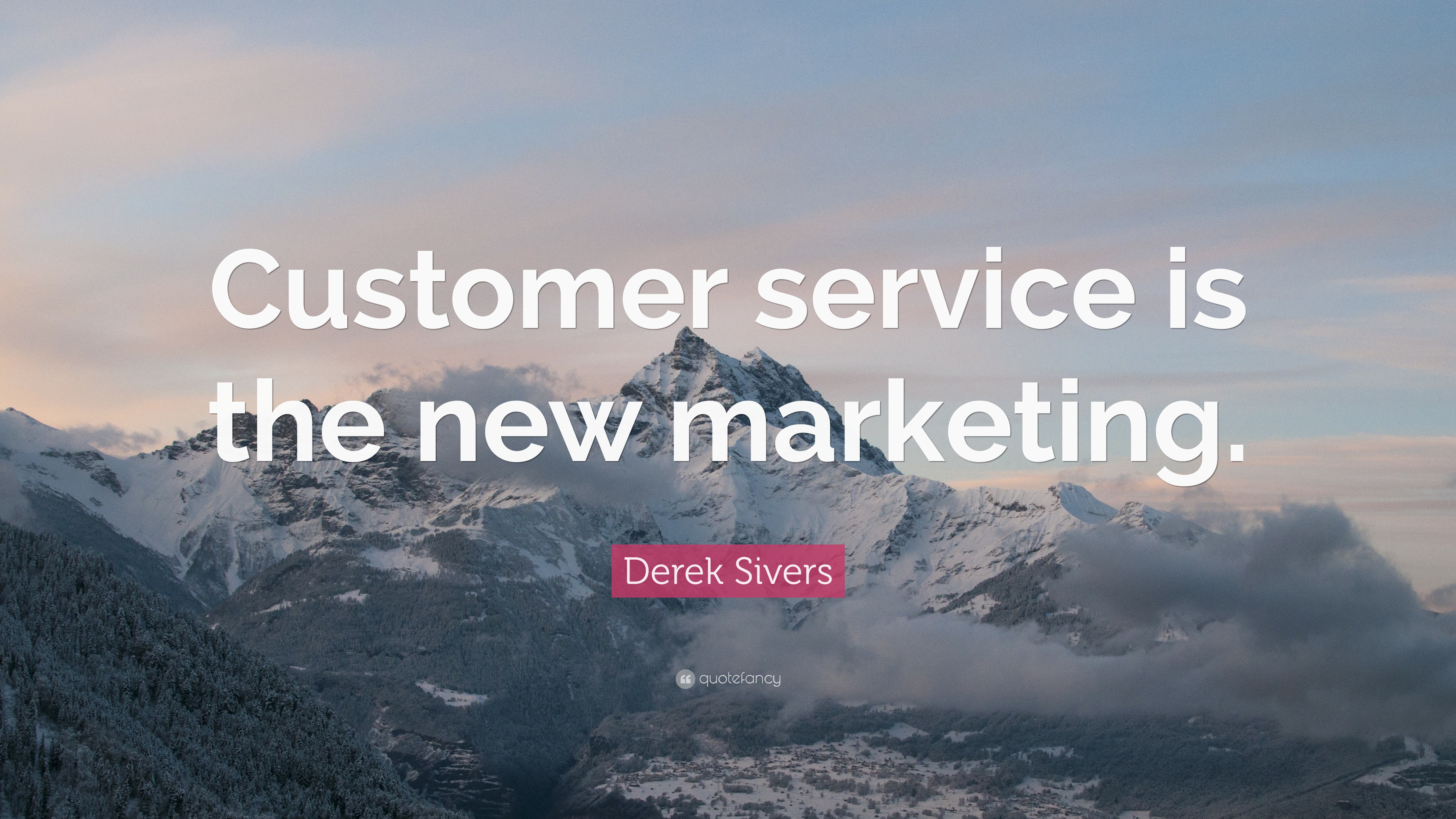 Derek Sivers Quote: “Customer service is the new marketing.”