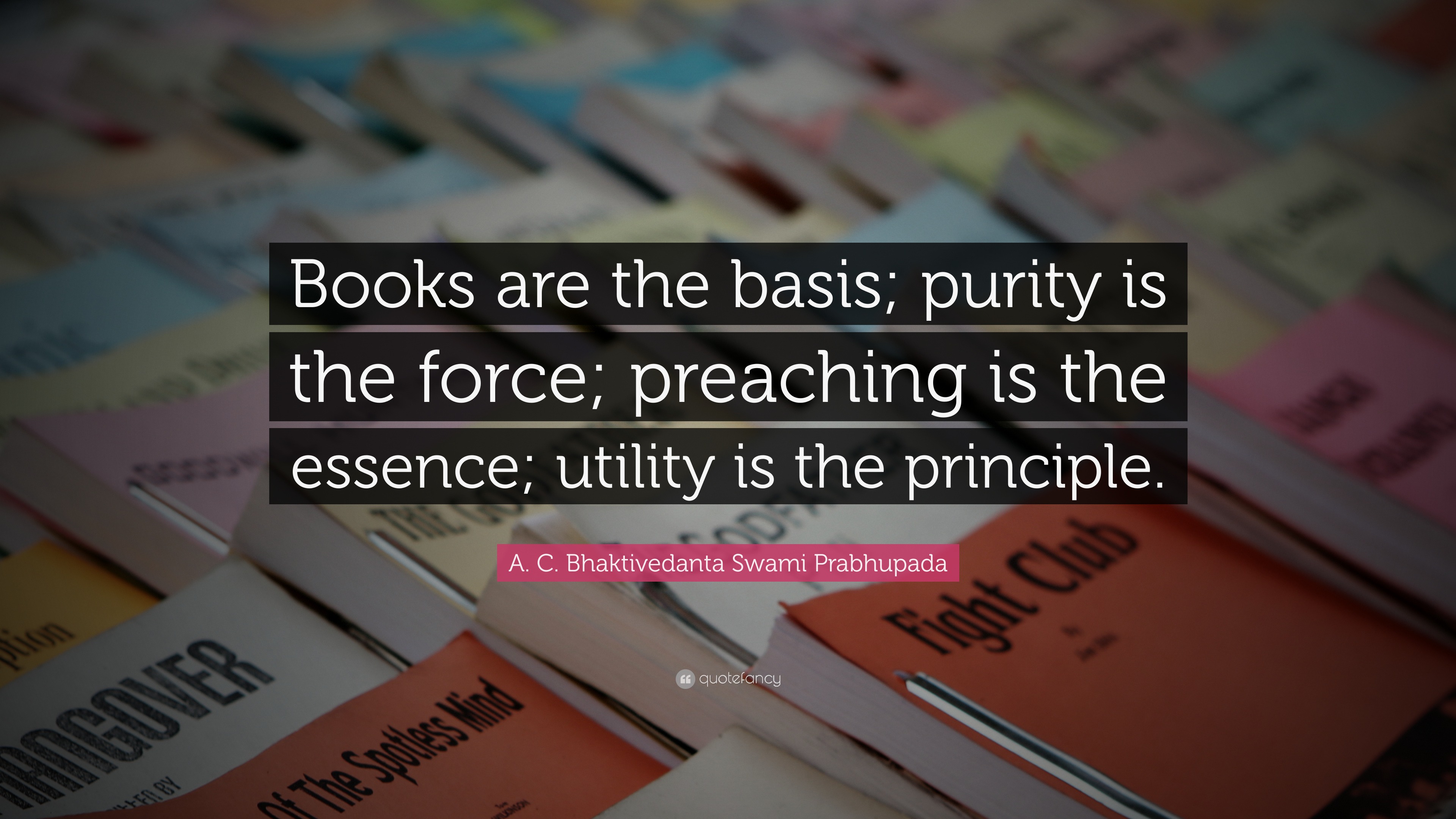 A. C. Bhaktivedanta Swami Prabhupada Quote: “Books are the basis ...