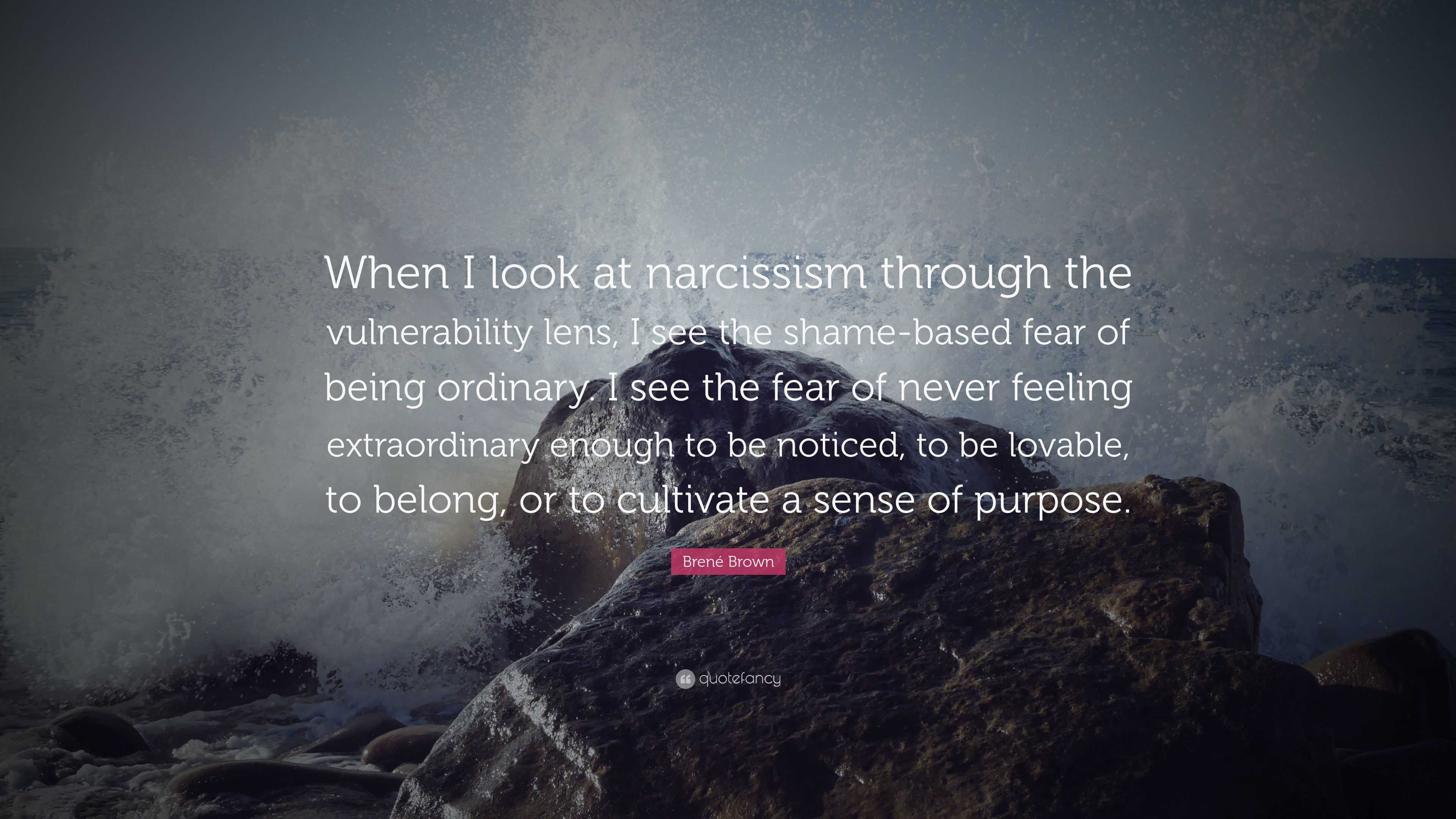 Brené Brown Quote: “When I look at narcissism through the vulnerability ...
