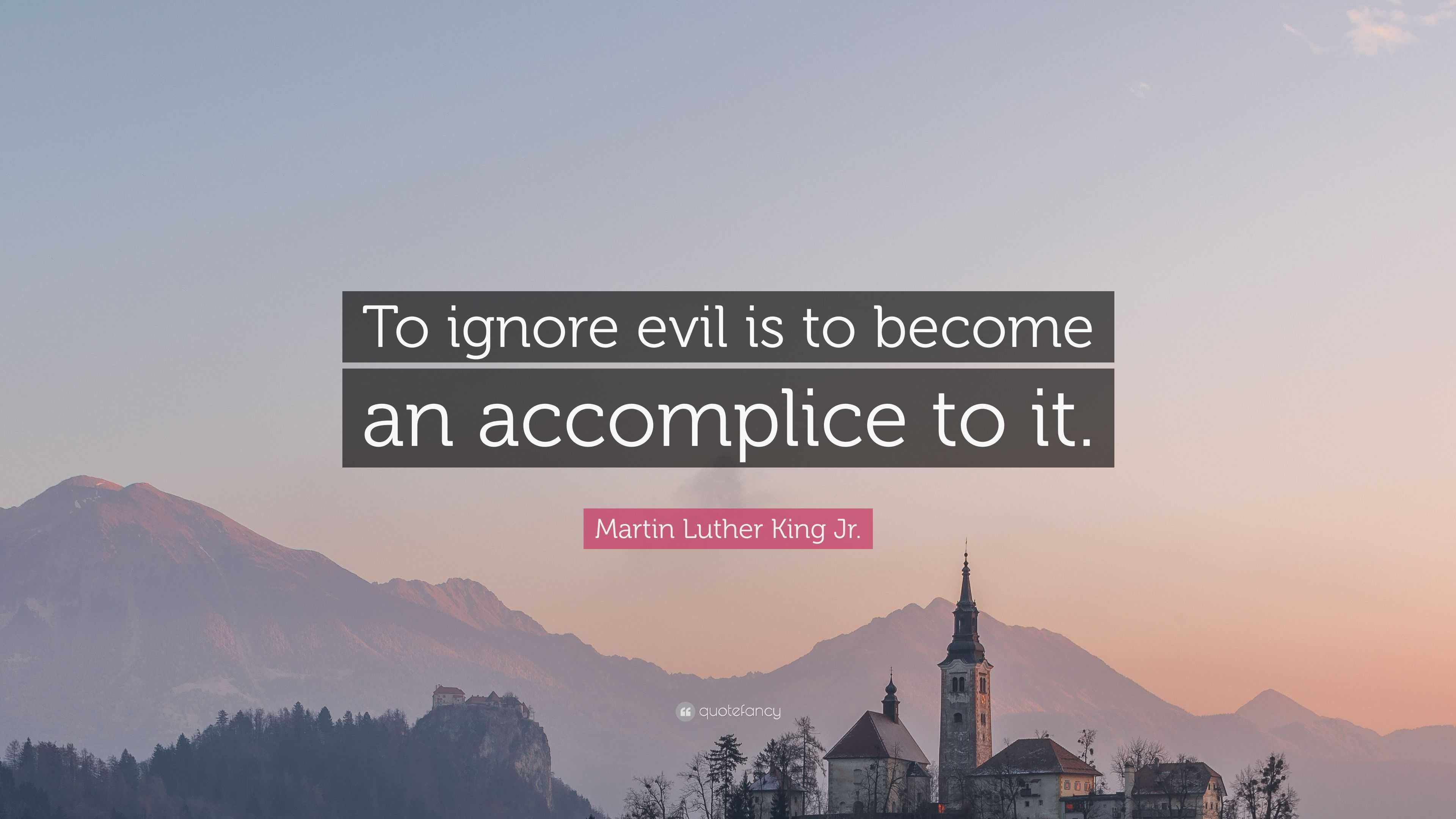 Martin Luther King Jr. Quote: “To ignore evil is to become an ...
