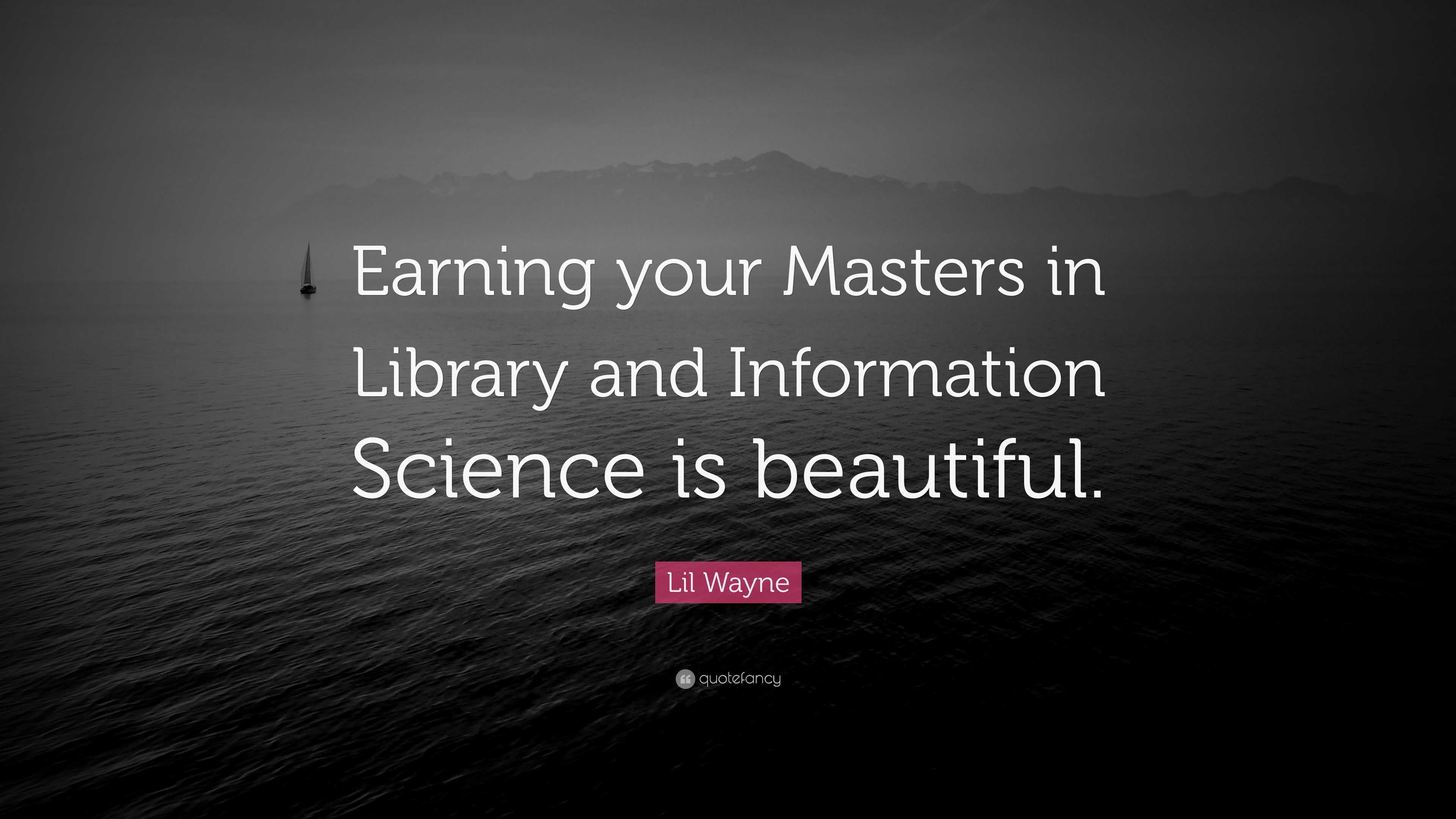 Lil Wayne Quote: “Earning your Masters in Library and Information ...