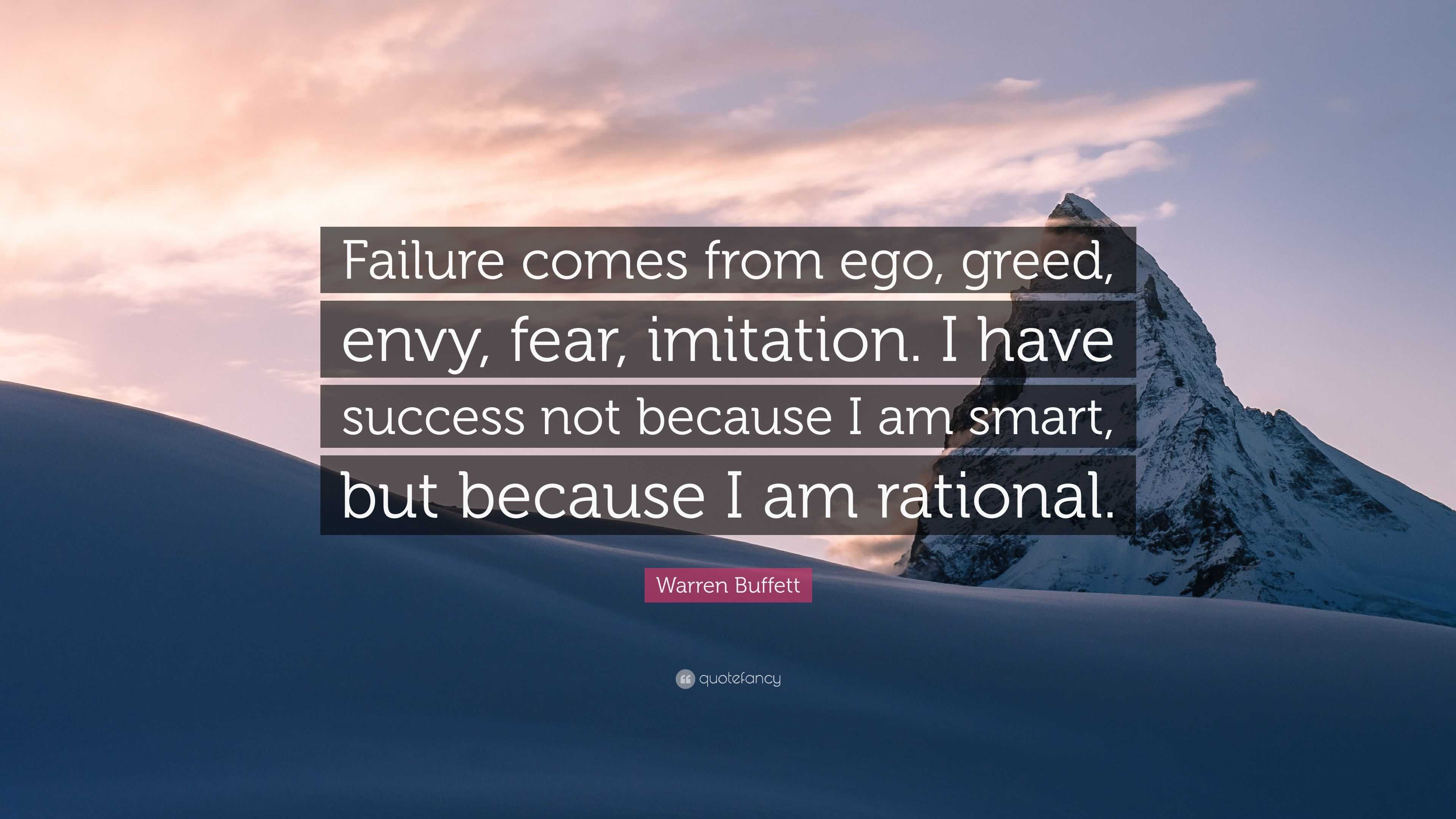 Warren Buffett Quote: “Failure comes from ego, greed, envy, fear ...