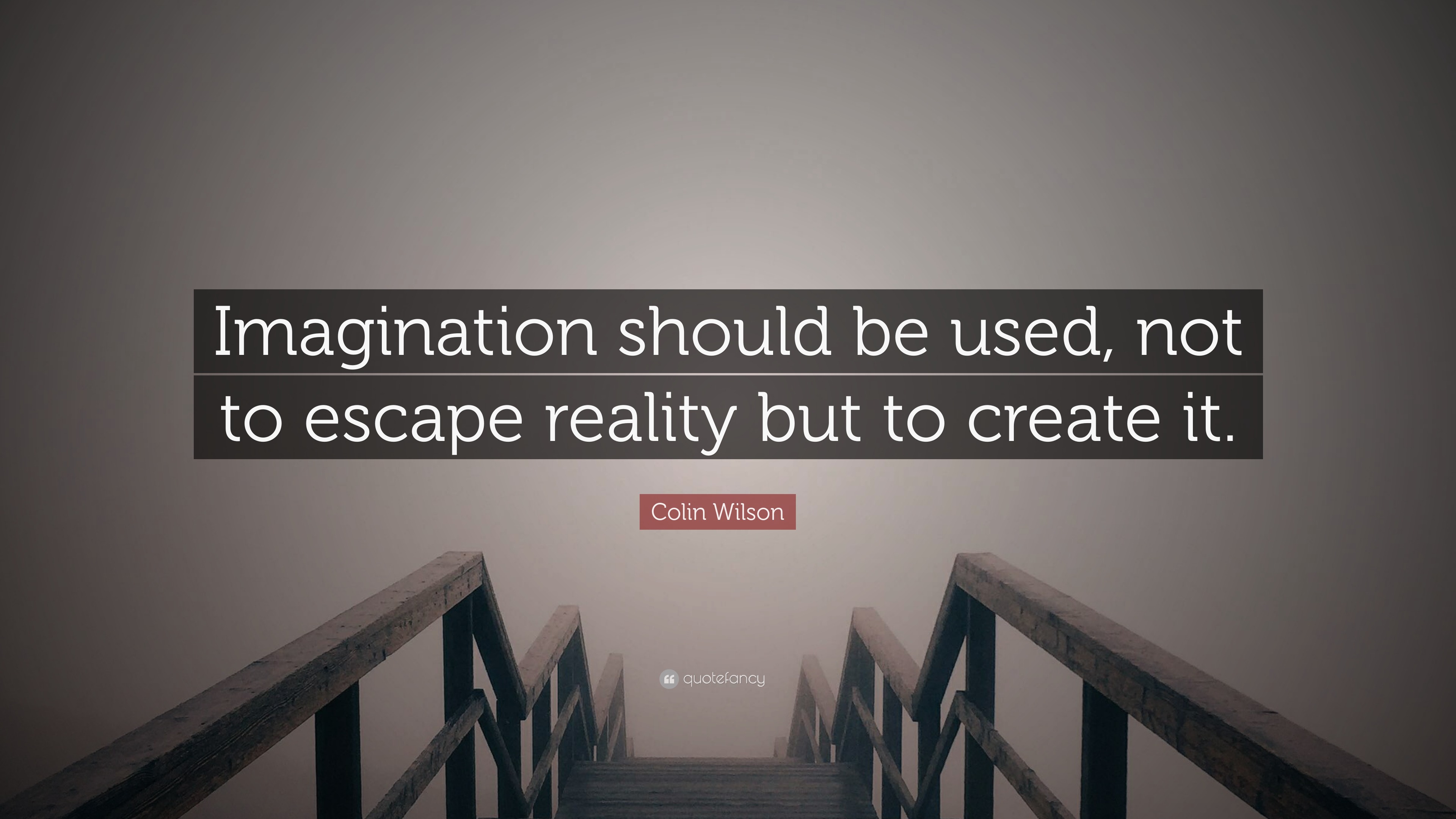 Colin Wilson Quote: “Imagination should be used, not to escape reality ...