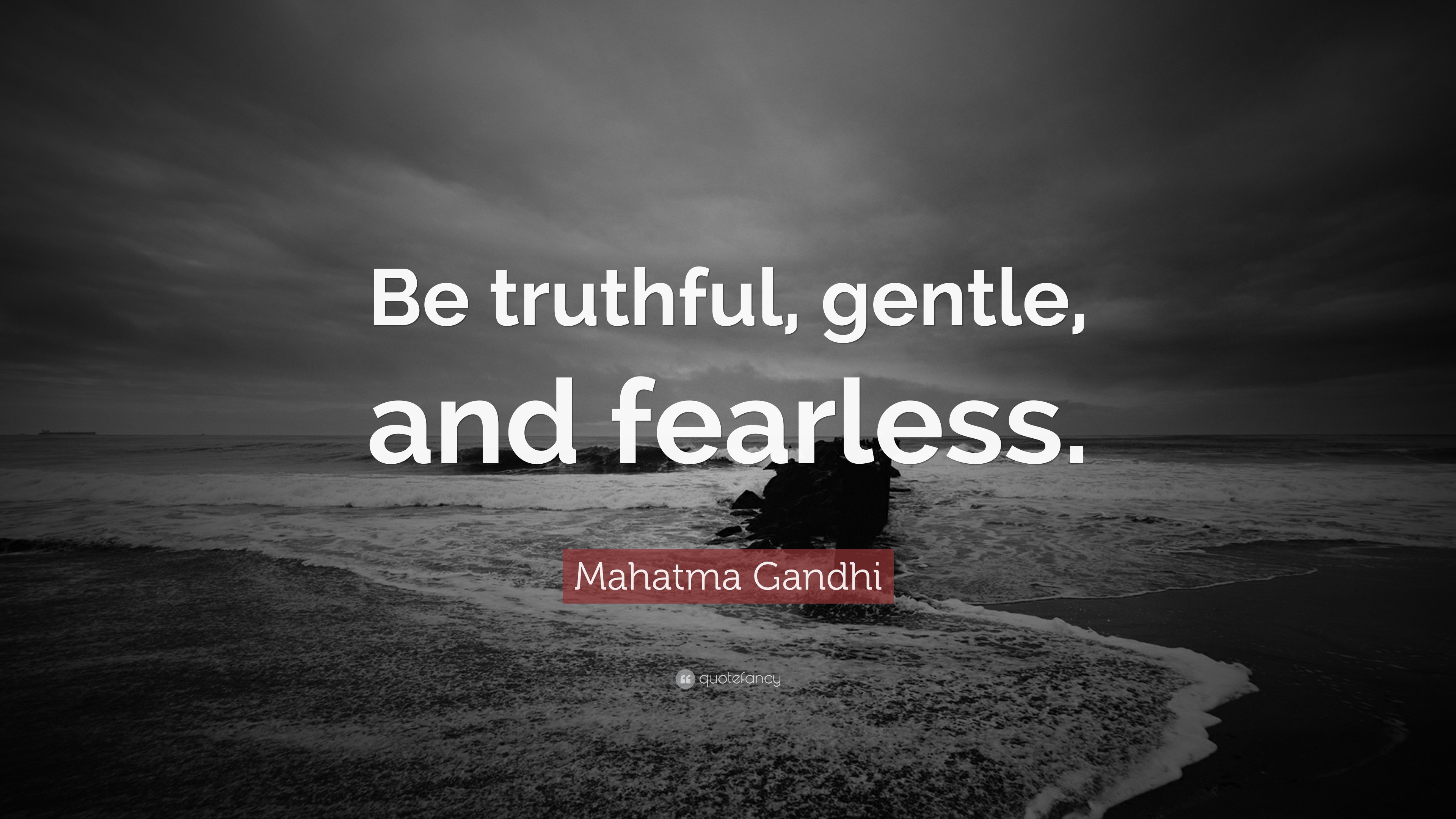 Mahatma Gandhi Quote: “Be truthful, gentle, and fearless.”