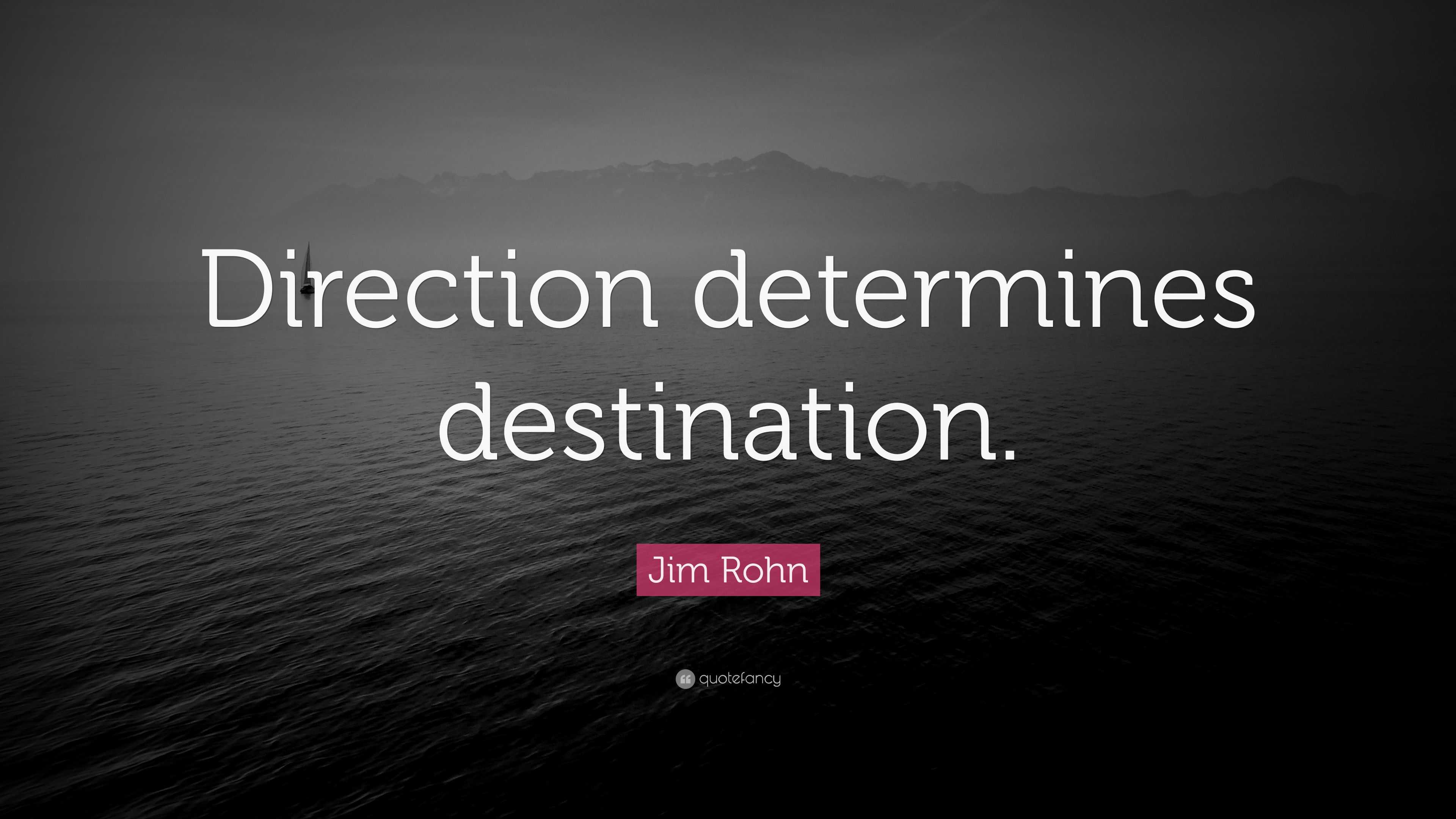 Jim Rohn Quote: “Direction determines destination.”
