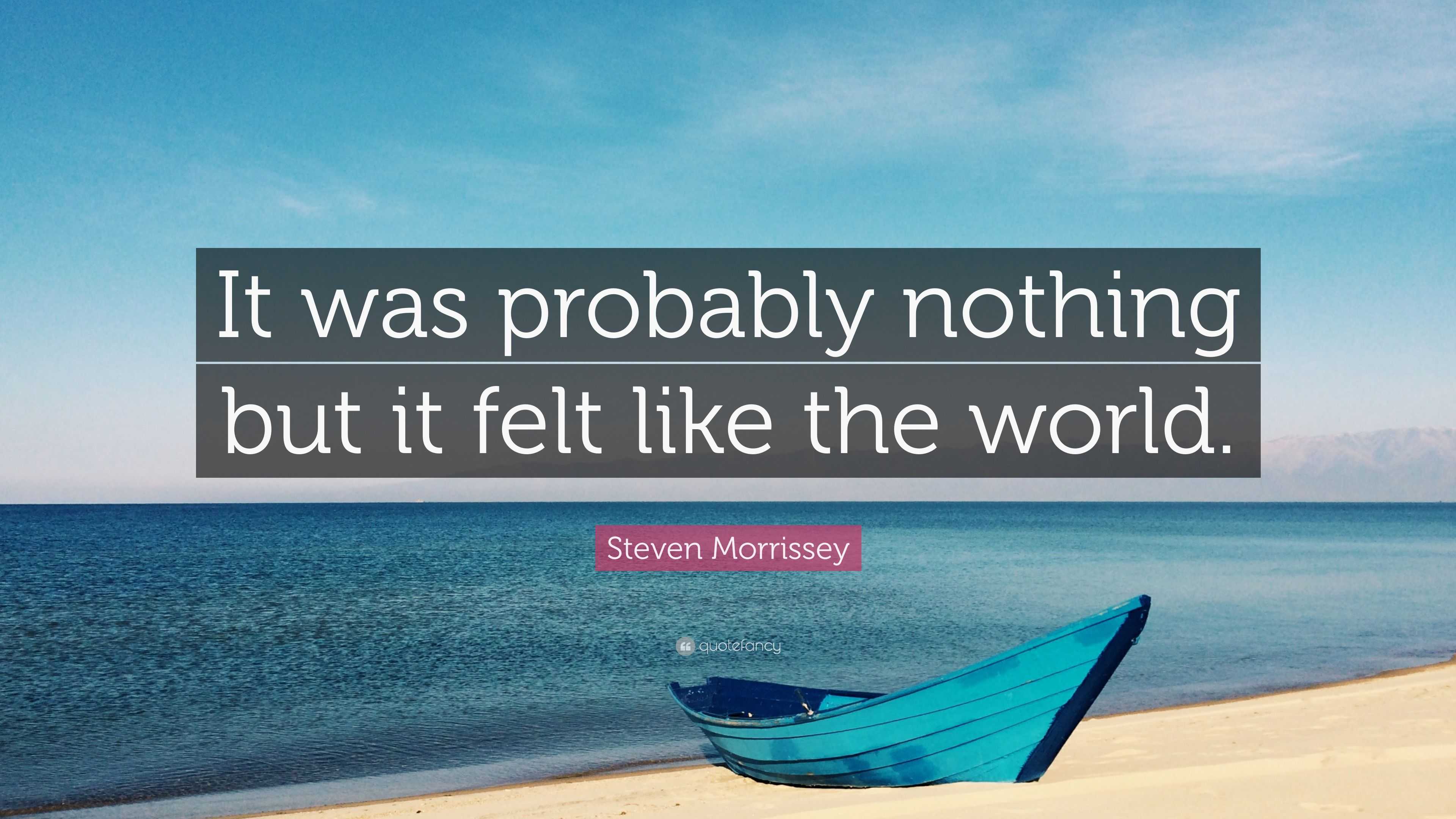Steven Morrissey Quote: “It was probably nothing but it felt like the ...
