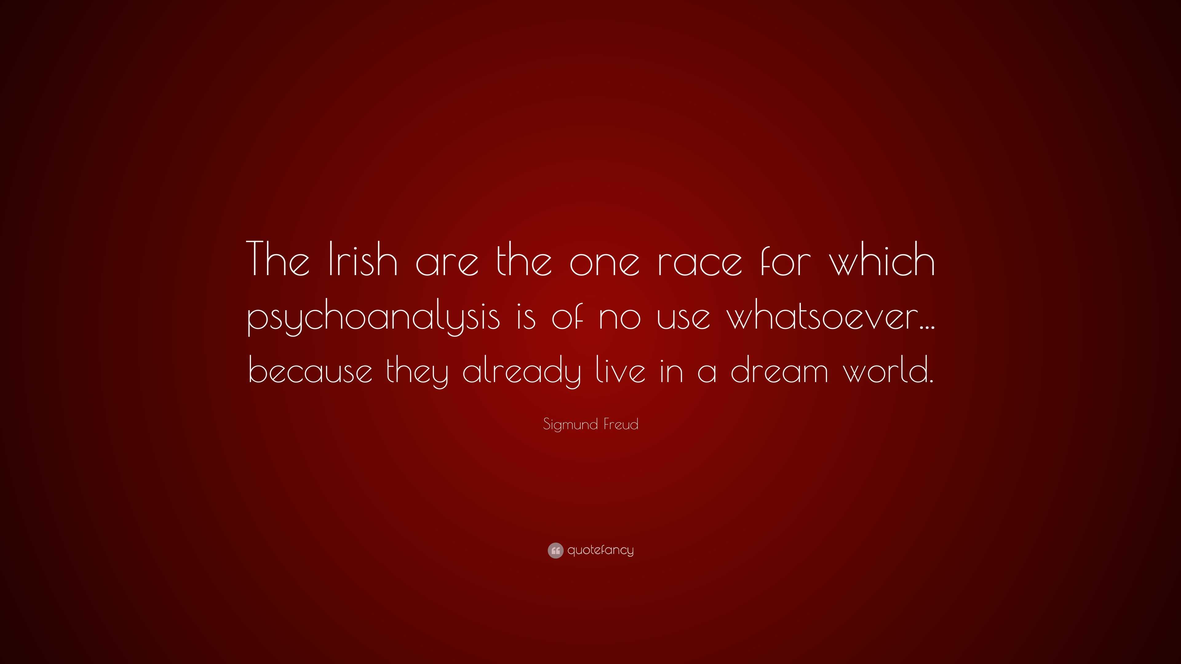 Sigmund Freud Quote: “The Irish are the one race for which ...
