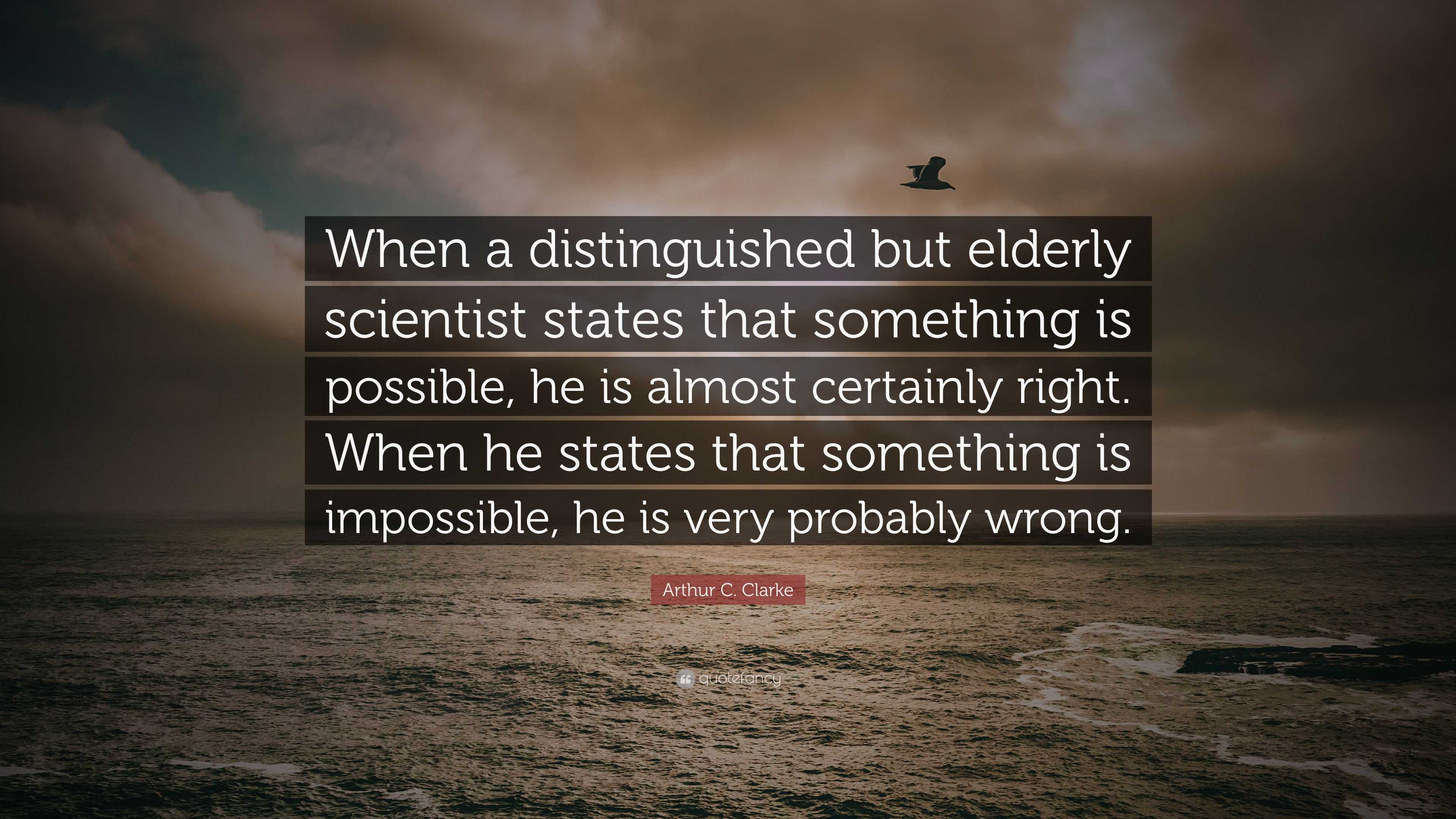 Arthur C. Clarke Quote: “When a distinguished but elderly scientist ...