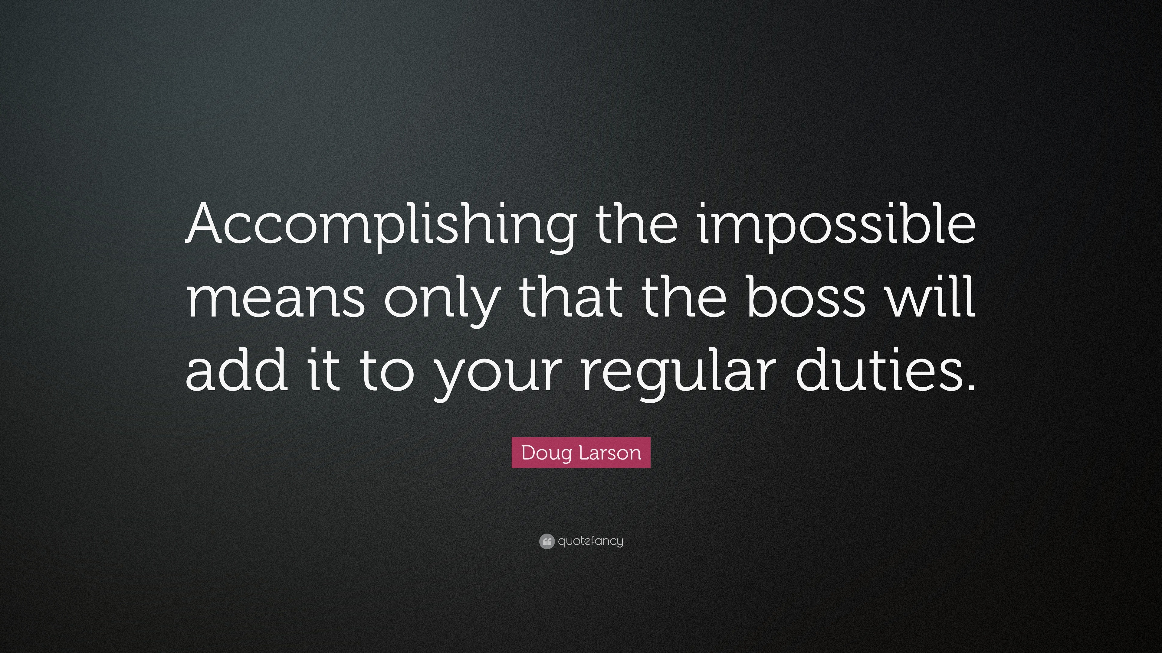 Doug Larson Quote: “Accomplishing the impossible means only that the ...