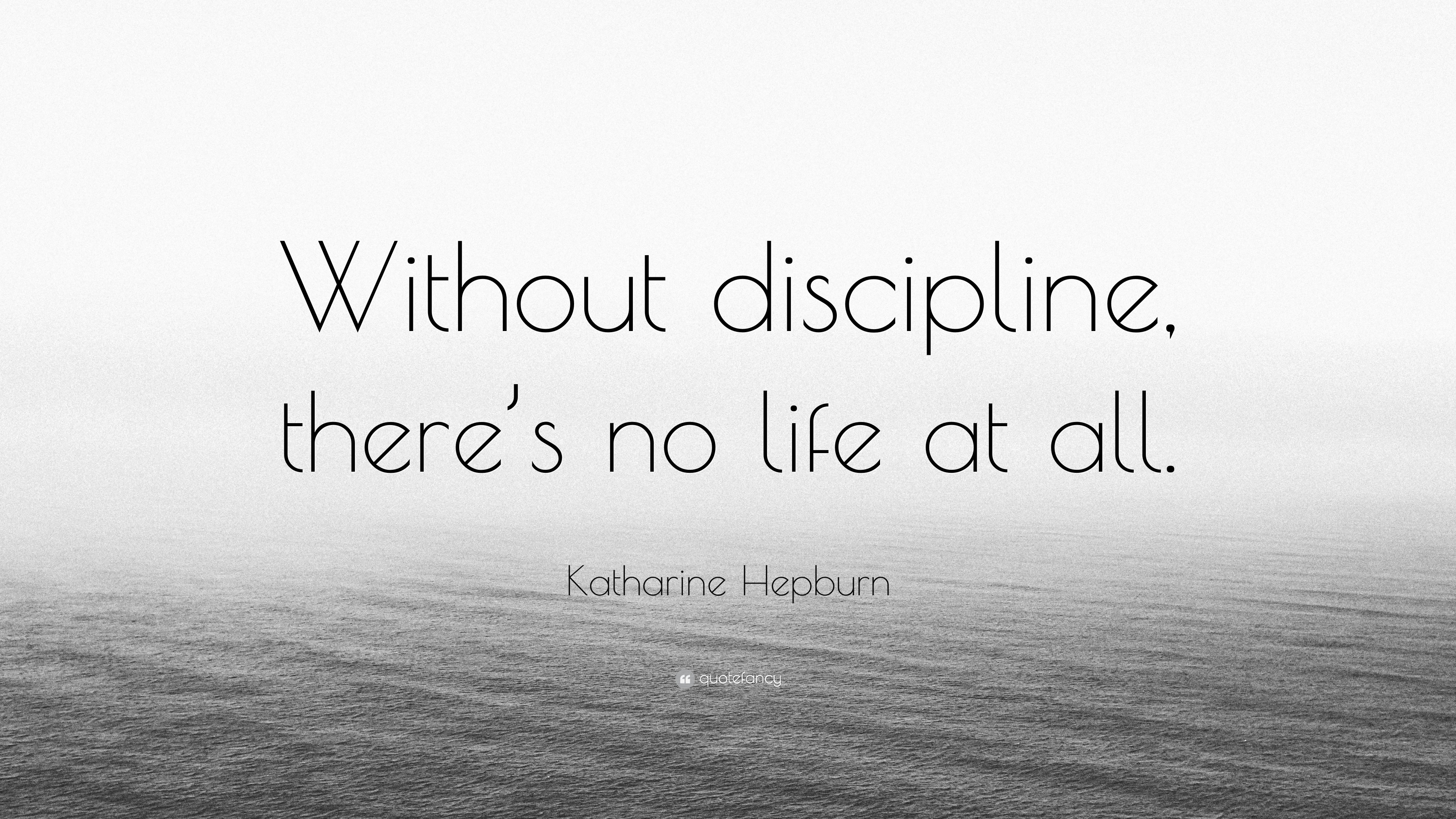 Katharine Hepburn Quote: “Without discipline, there’s no life at all.”