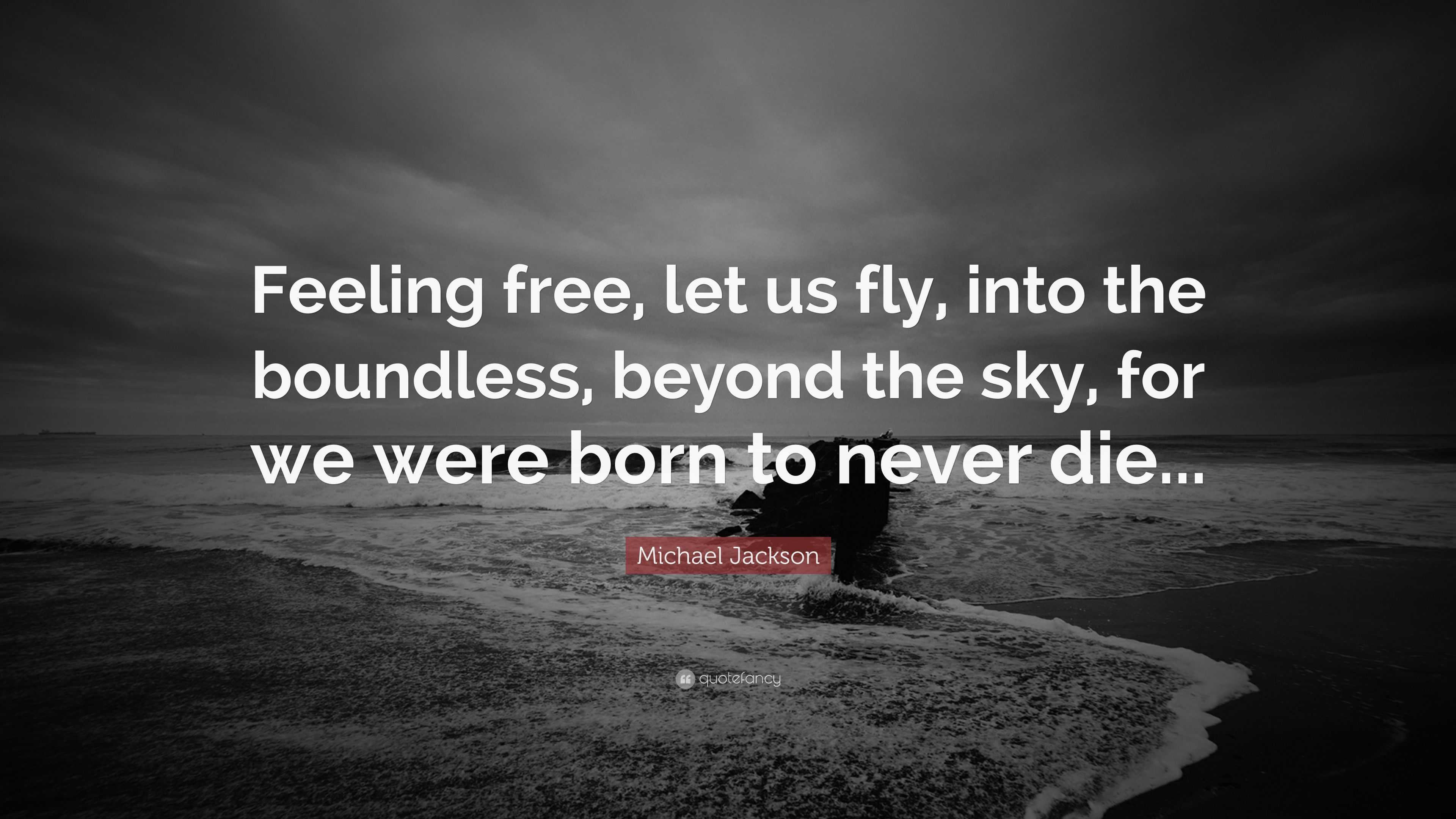 Michael Jackson Quote: “Feeling free, let us fly, into the boundless ...