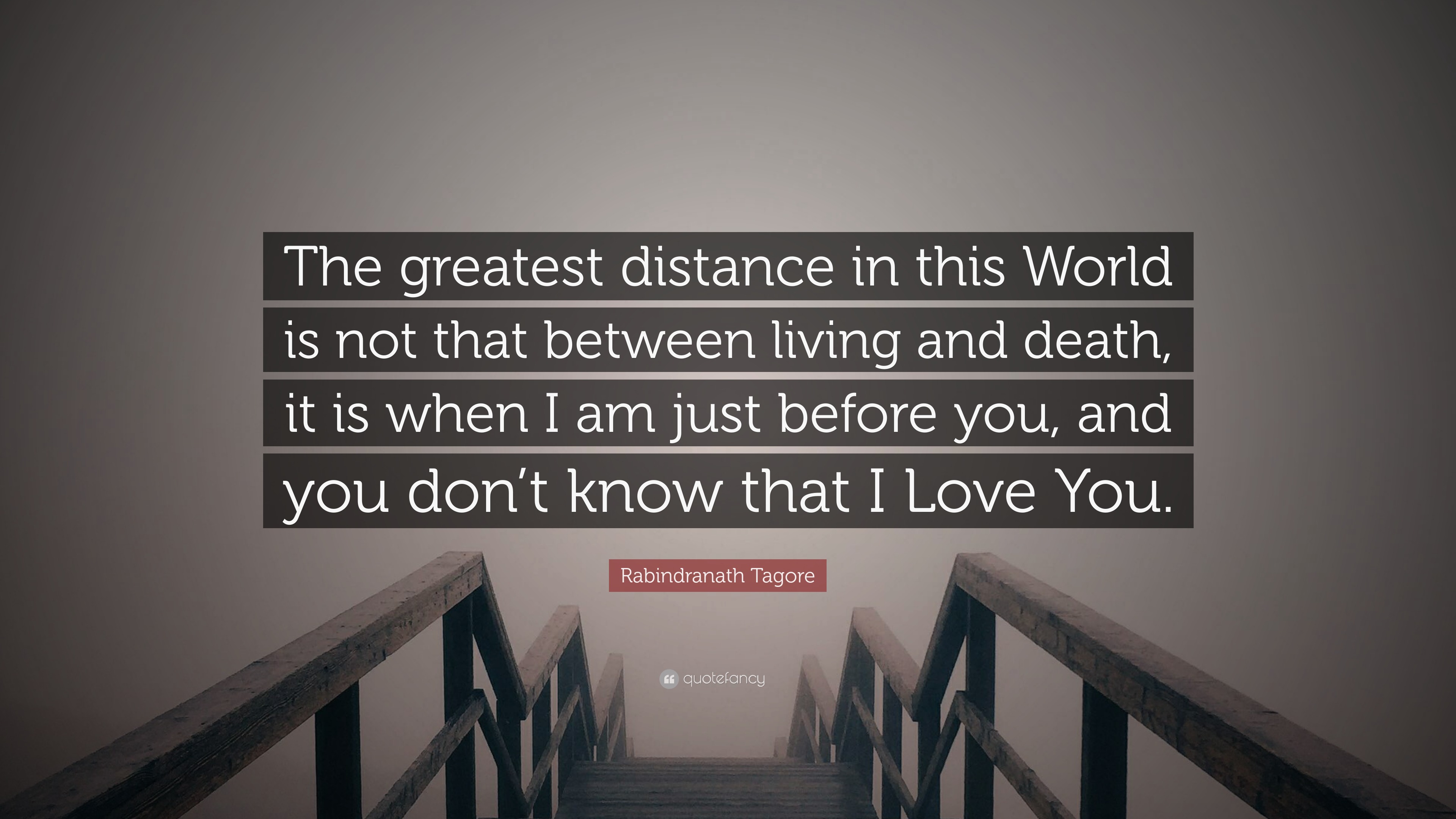 Rabindranath Tagore Quote: “The greatest distance in this World is not ...