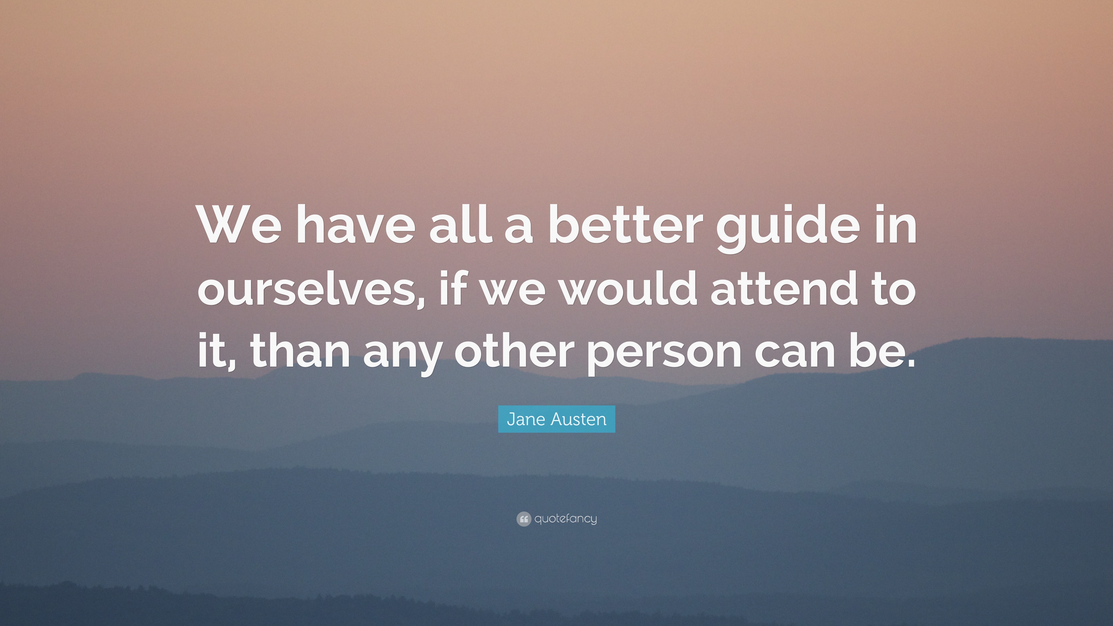 Jane Austen Quote: “We have all a better guide in ourselves, if we ...