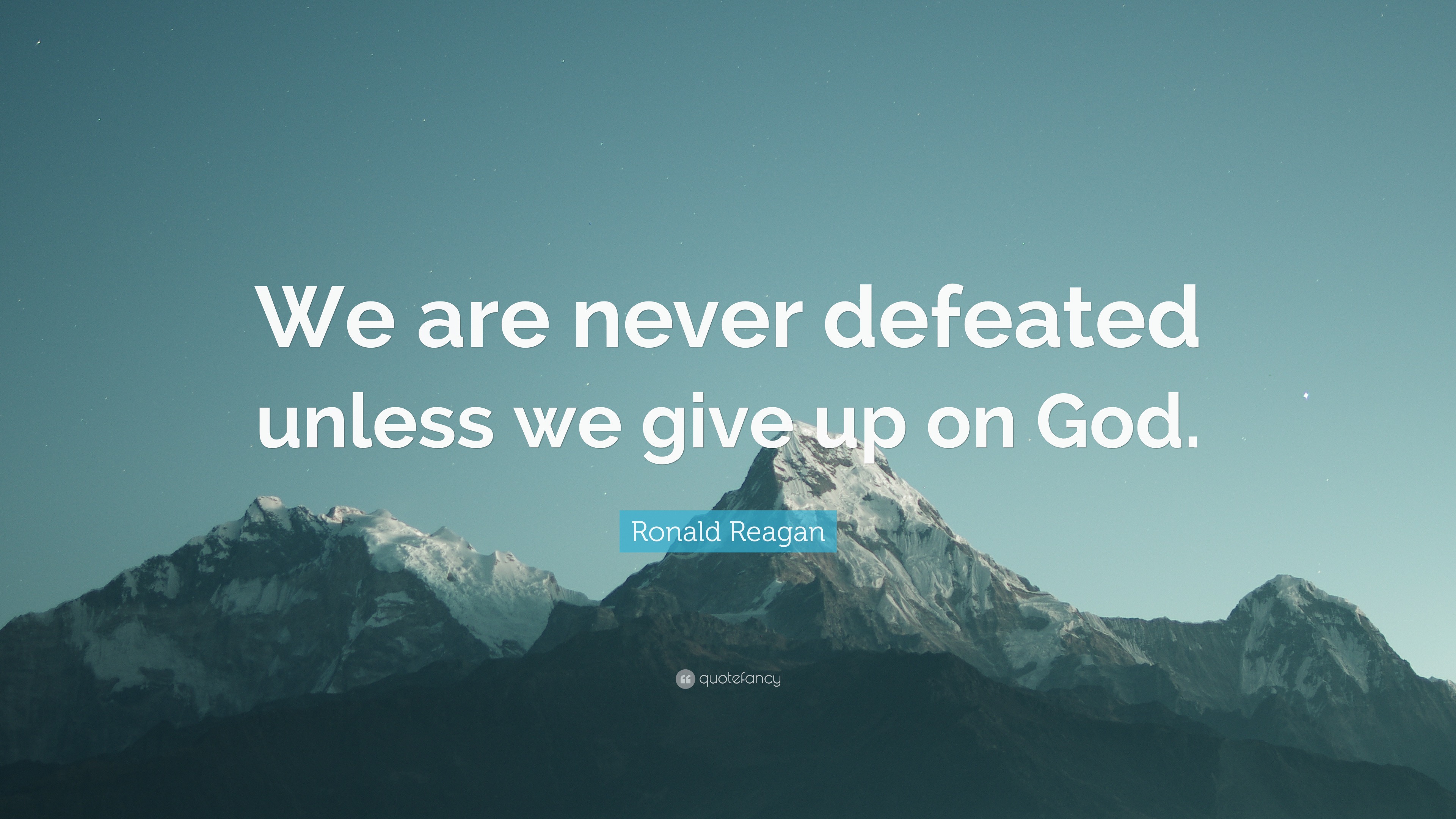 Ronald Reagan Quote: “We are never defeated unless we give up on God.”