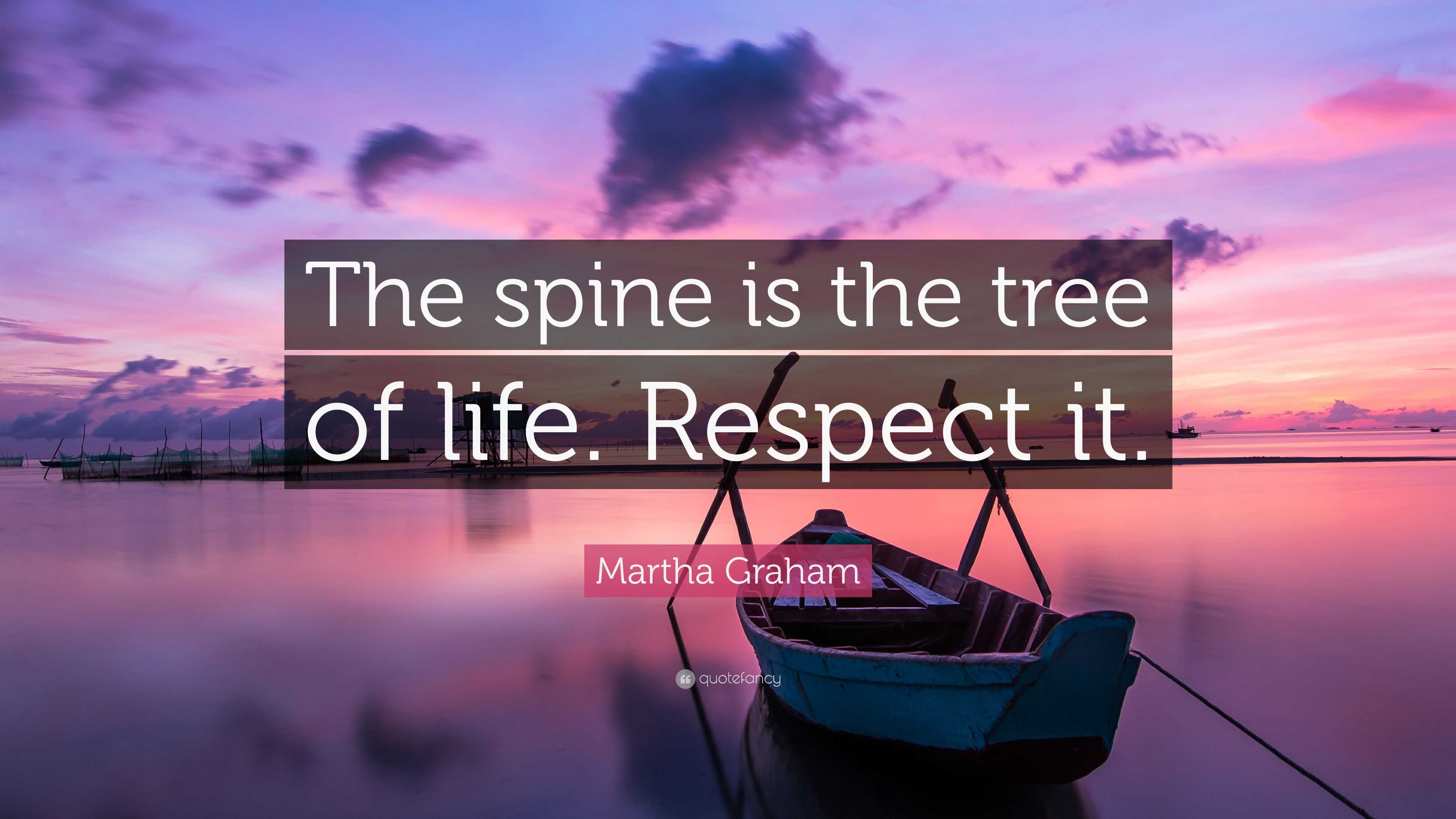 Martha Graham Quote: “The spine is the tree of life. Respect it.”
