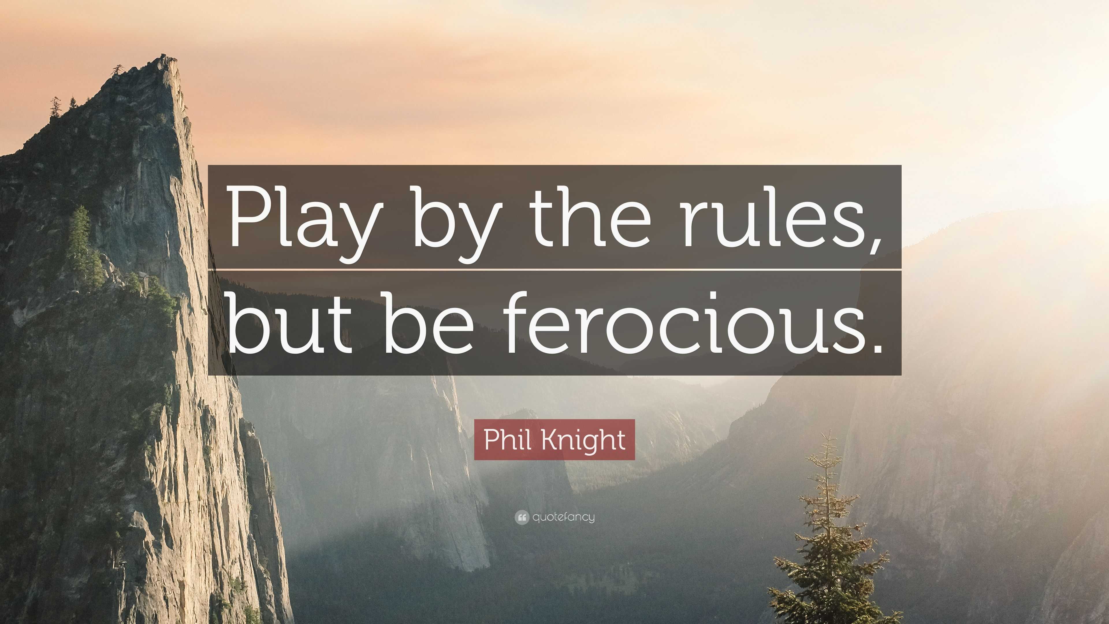 Phil Knight Quote: “Play by the rules, but be ferocious.”