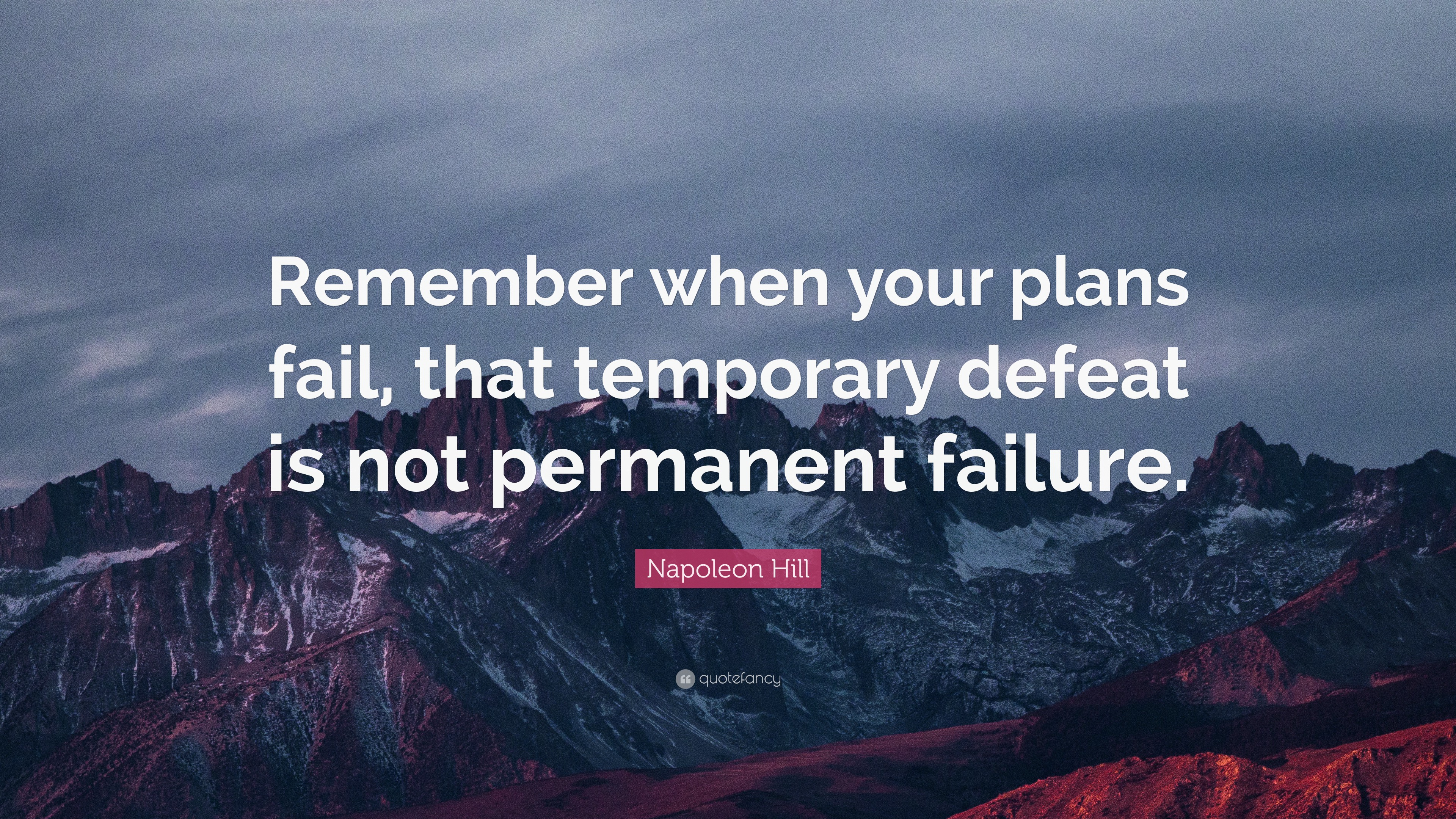 Napoleon Hill Quote: “Remember when your plans fail, that temporary ...