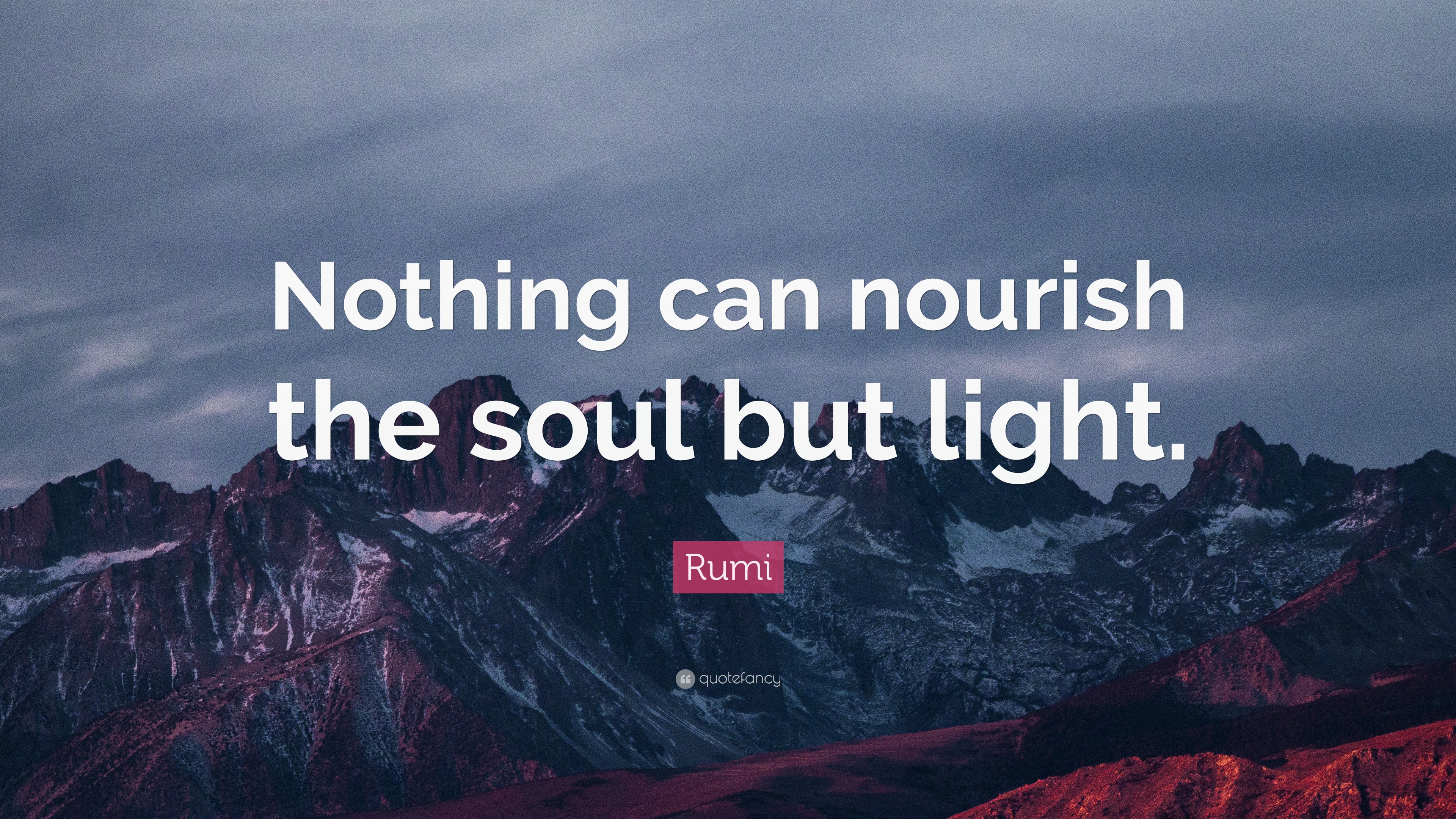 Rumi Quote: “Nothing can nourish the soul but light.”