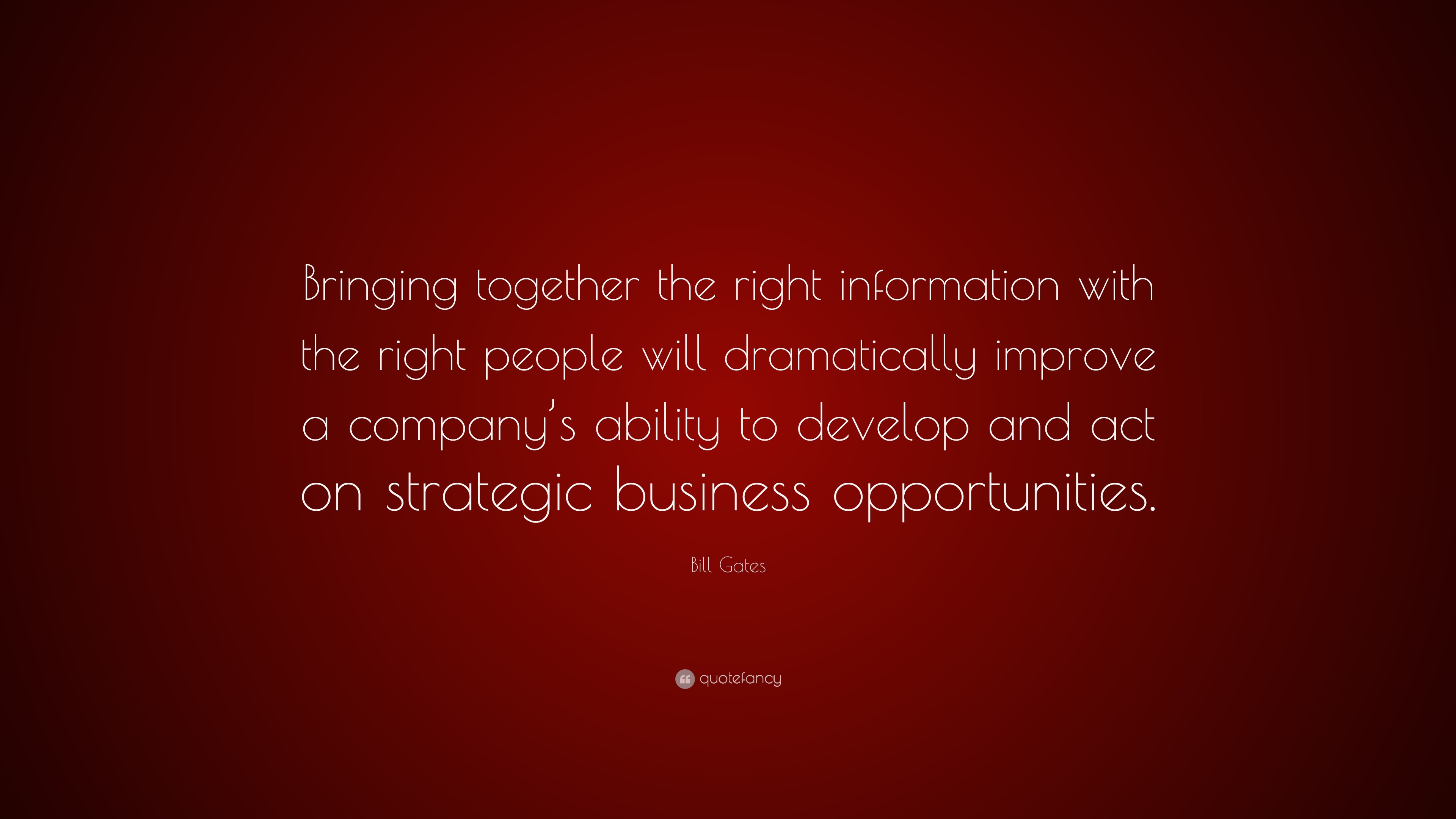 Bill Gates Quote: “Bringing together the right information with the ...