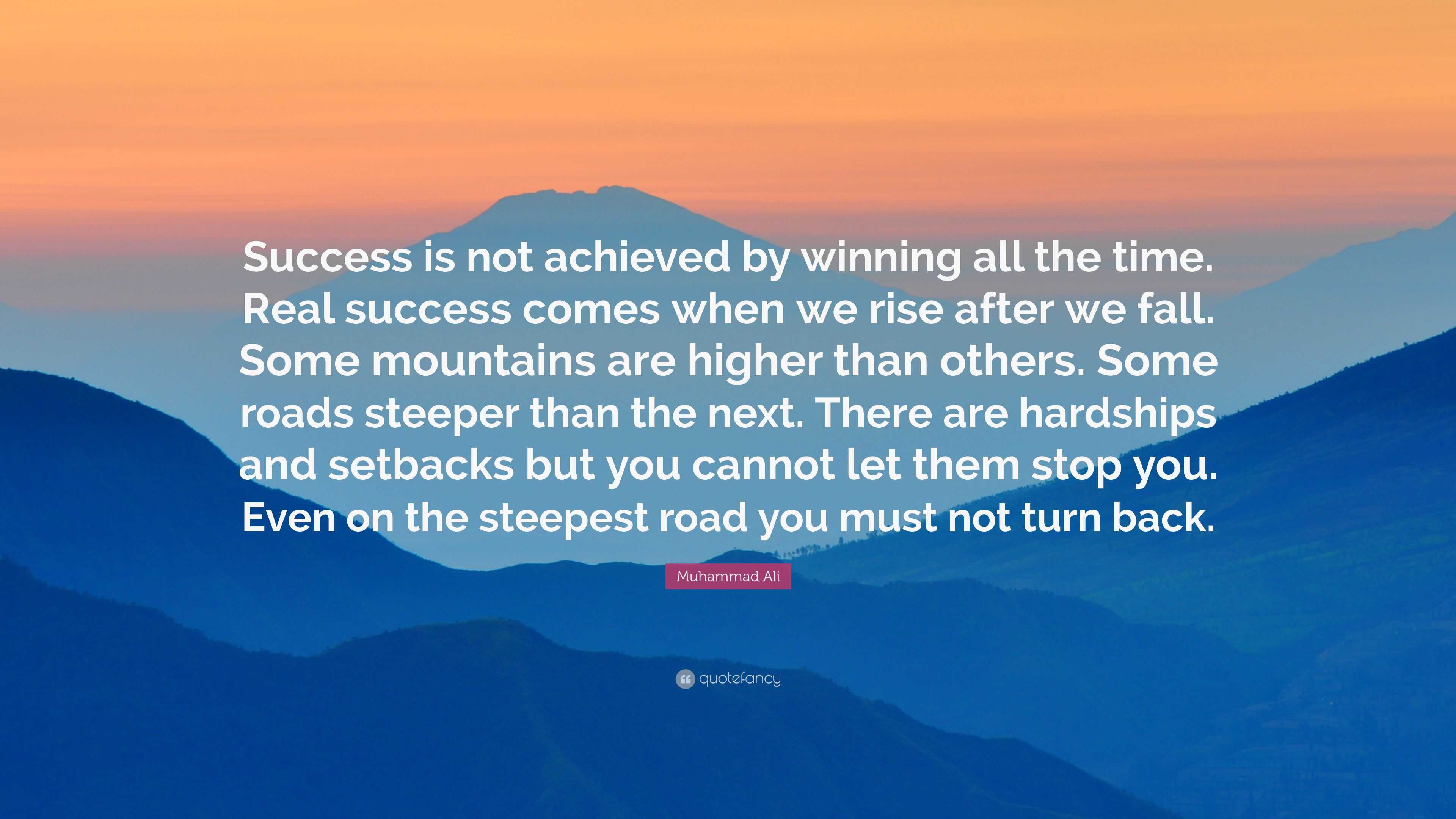 Muhammad Ali Quote: “Success is not achieved by winning all the time ...
