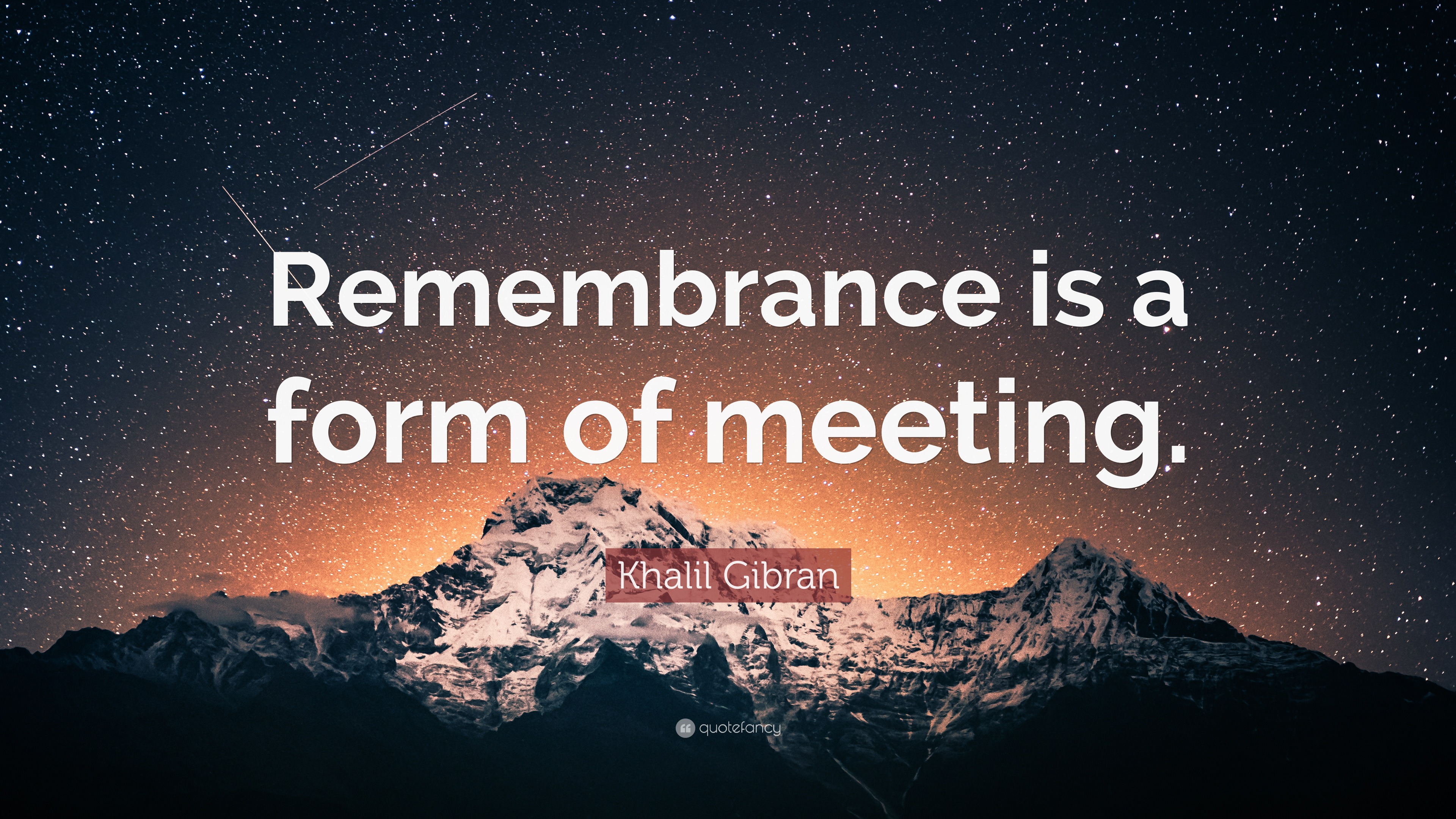 Khalil Gibran Quote: “Remembrance is a form of meeting.”