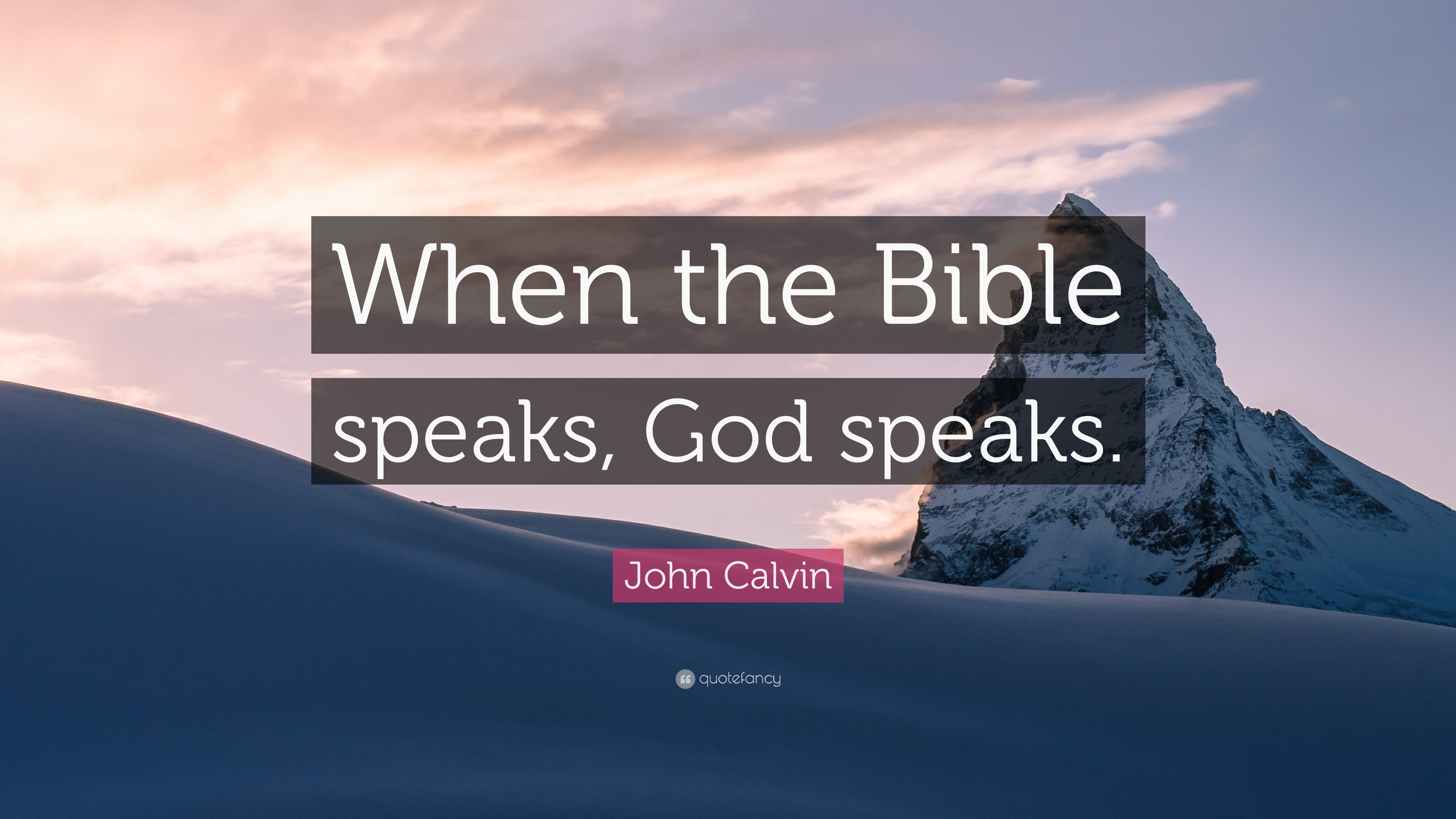 John Calvin Quote: “When the Bible speaks, God speaks.”